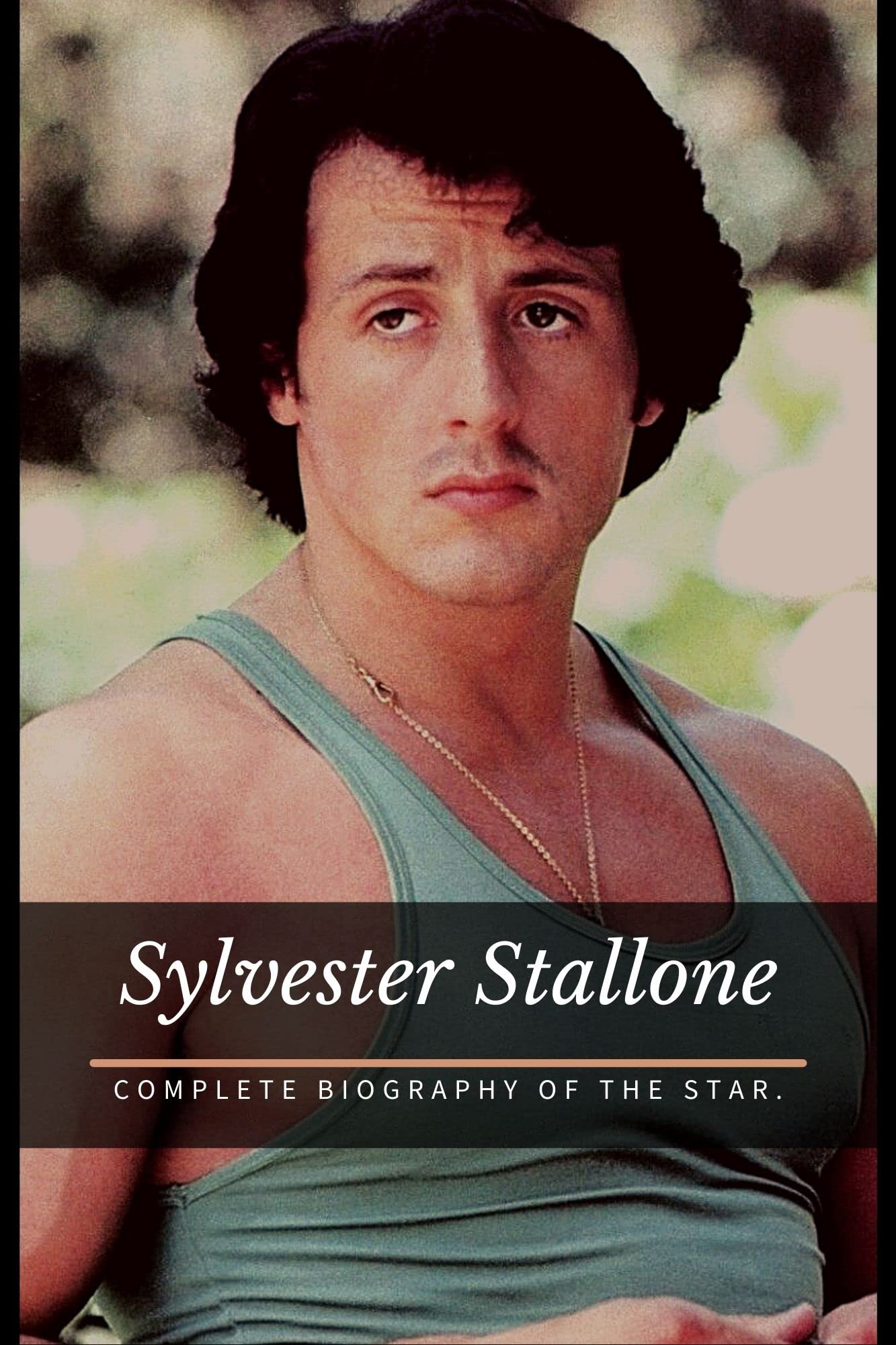 Sylvester Stallone: Complete biography of the star. by Arthur Morgan ...