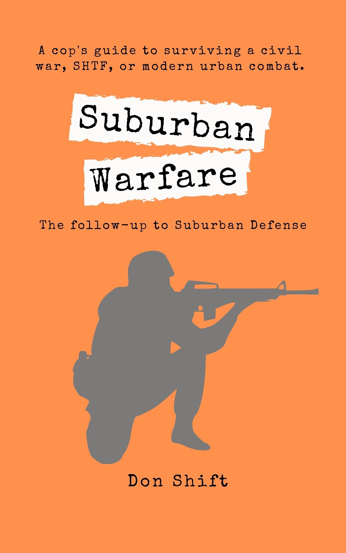 Suburban Warfare: A cop's guide to surviving a civil war, SHTF, or ...