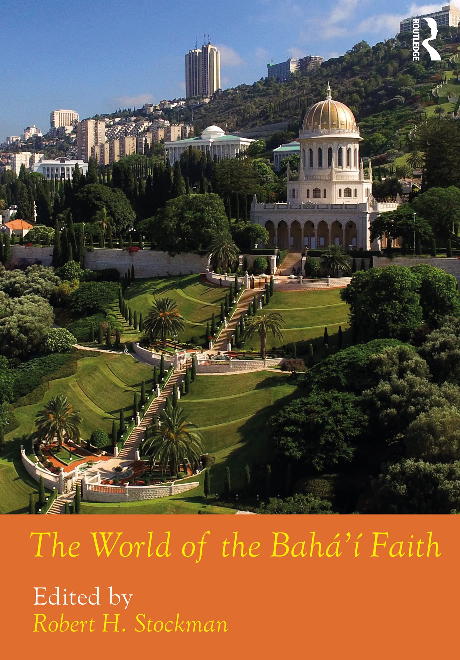 The World of the Bahá'í Faith by Robert H. Stockman | Goodreads