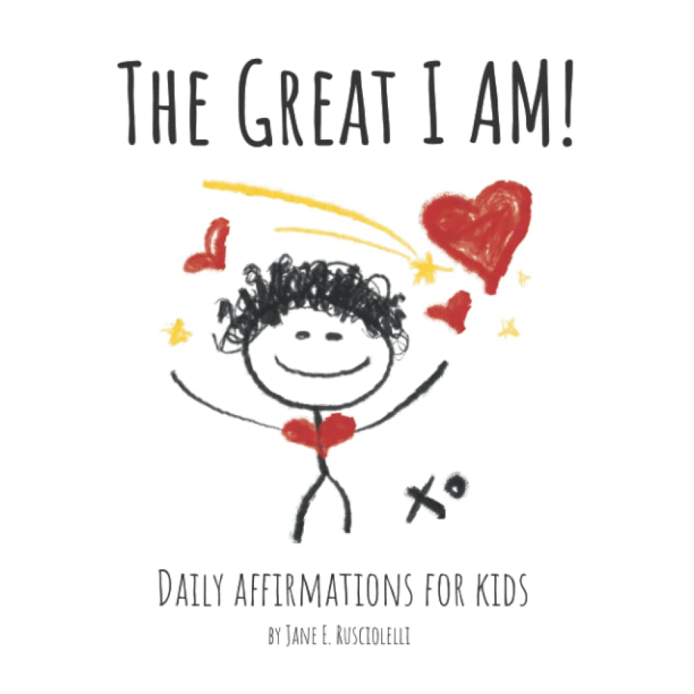 THE GREAT I AM!: Daily Affirmations for Kids by Jane E. Rusciolelli ...