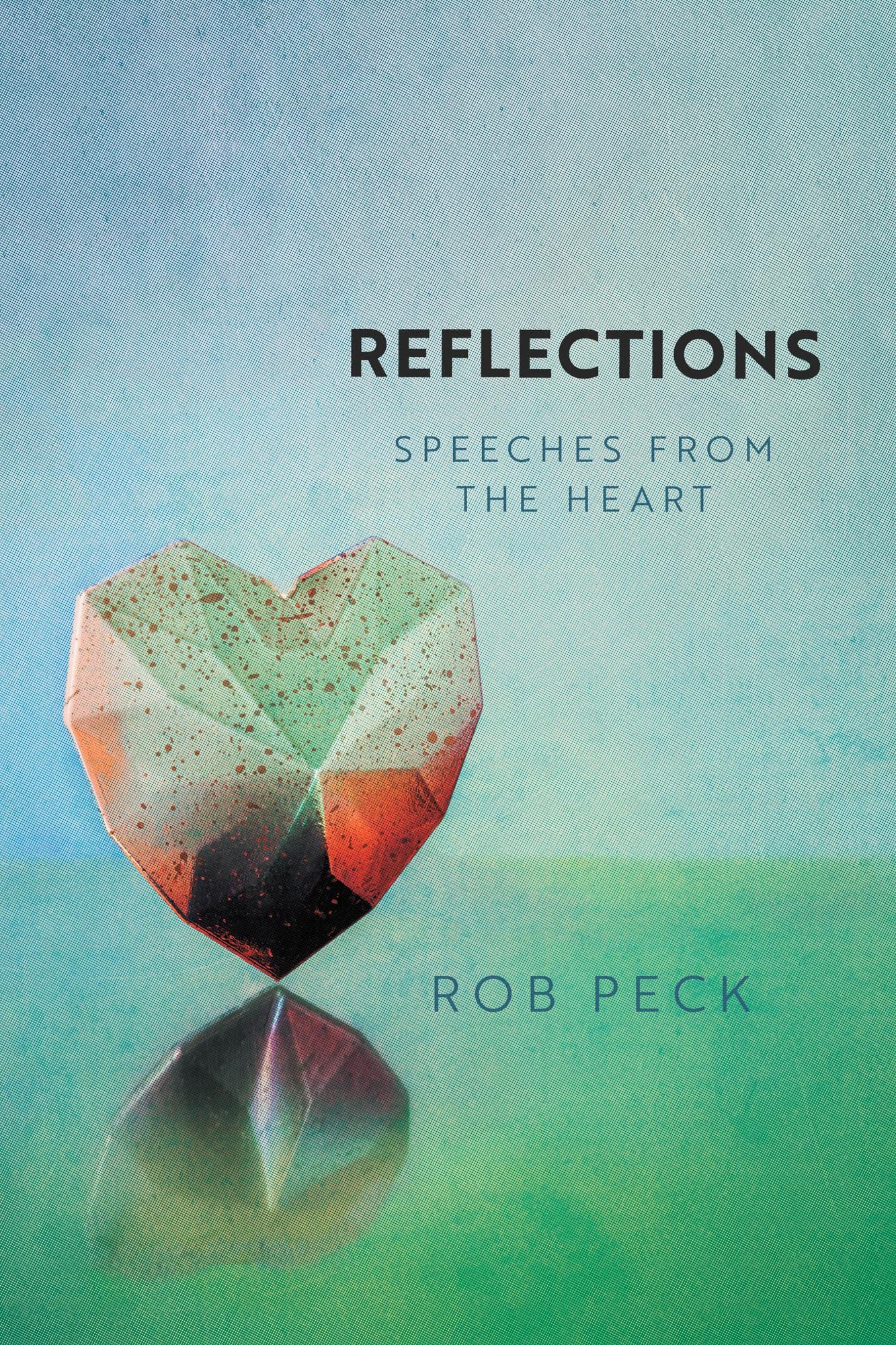Reflections: Speeches from the Heart by Rob Peck | Goodreads