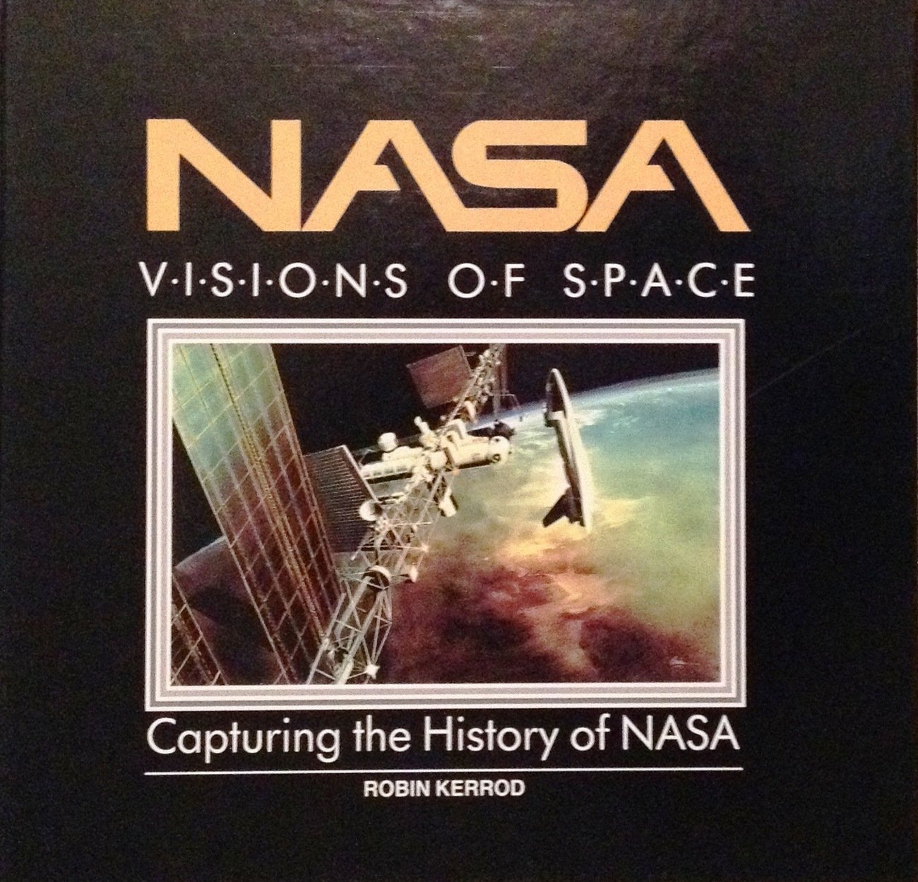 NASA: Visions of Space : Capturing the History of NASA by Robin Kerrod ...