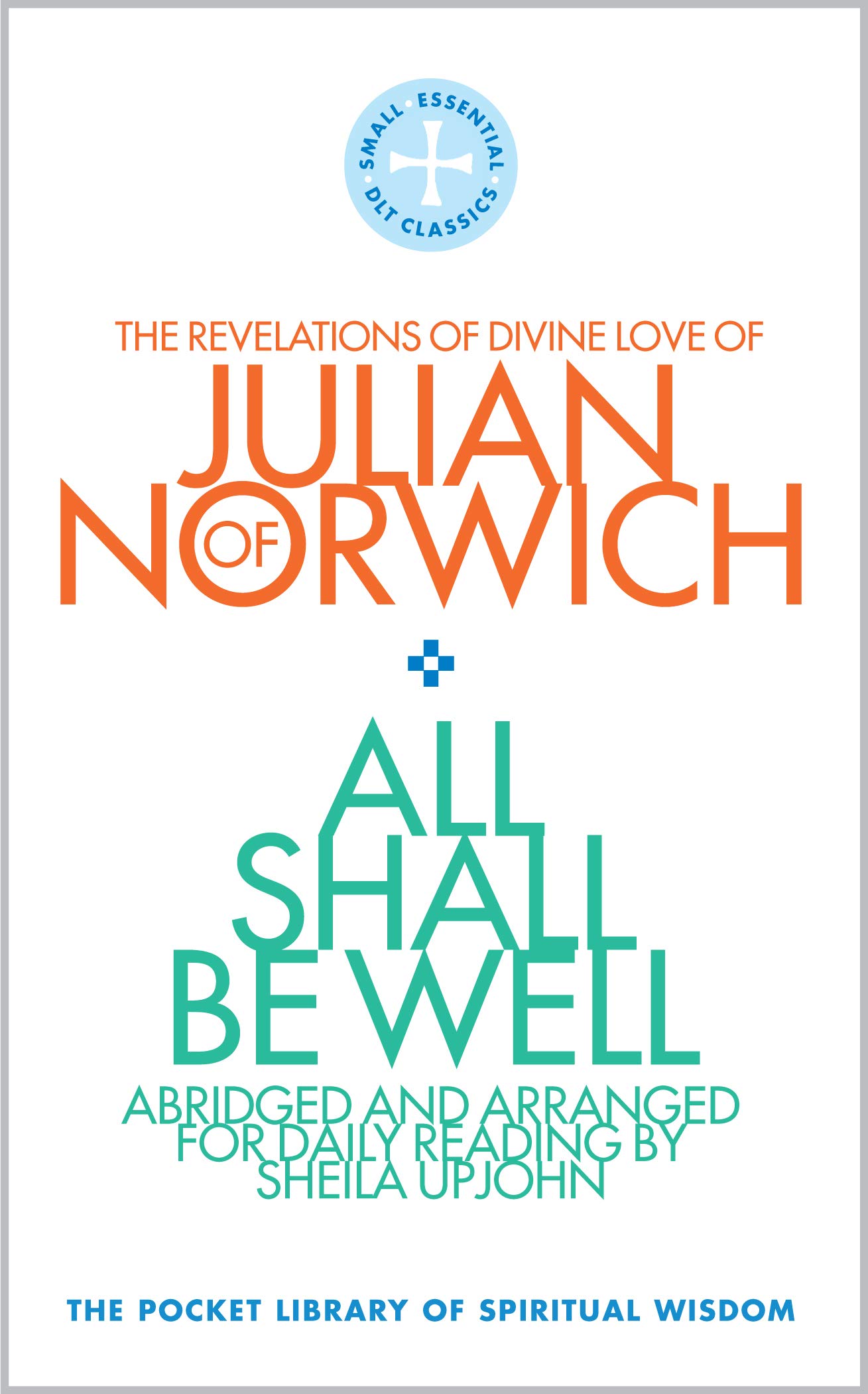 All Shall Be Well: The Revelations of Divine Love of Julian of Norwich ...