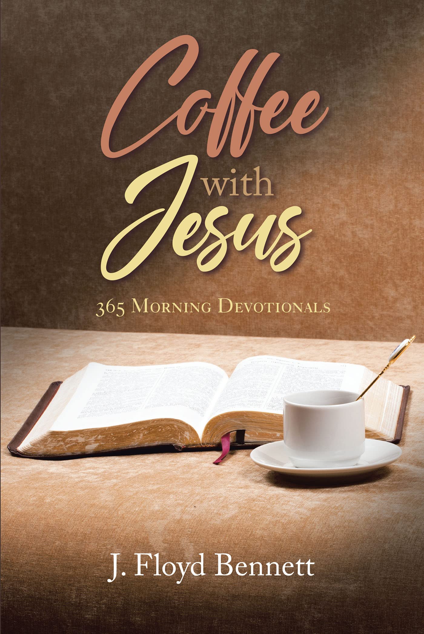 Coffee with Jesus: 365 Morning Devotionals by J. Floyd Bennett | Goodreads