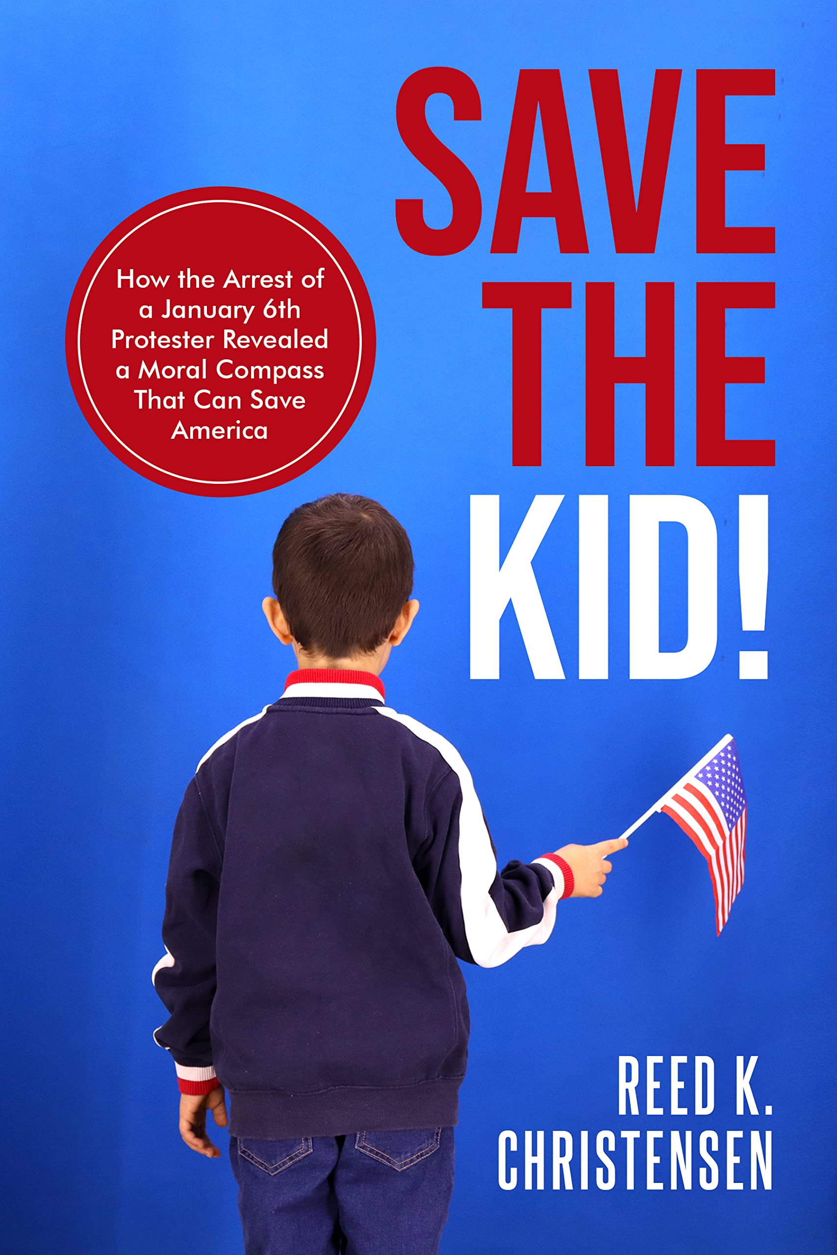 Save the Kid!: How the Arrest of a January 6th Protester Revealed a ...