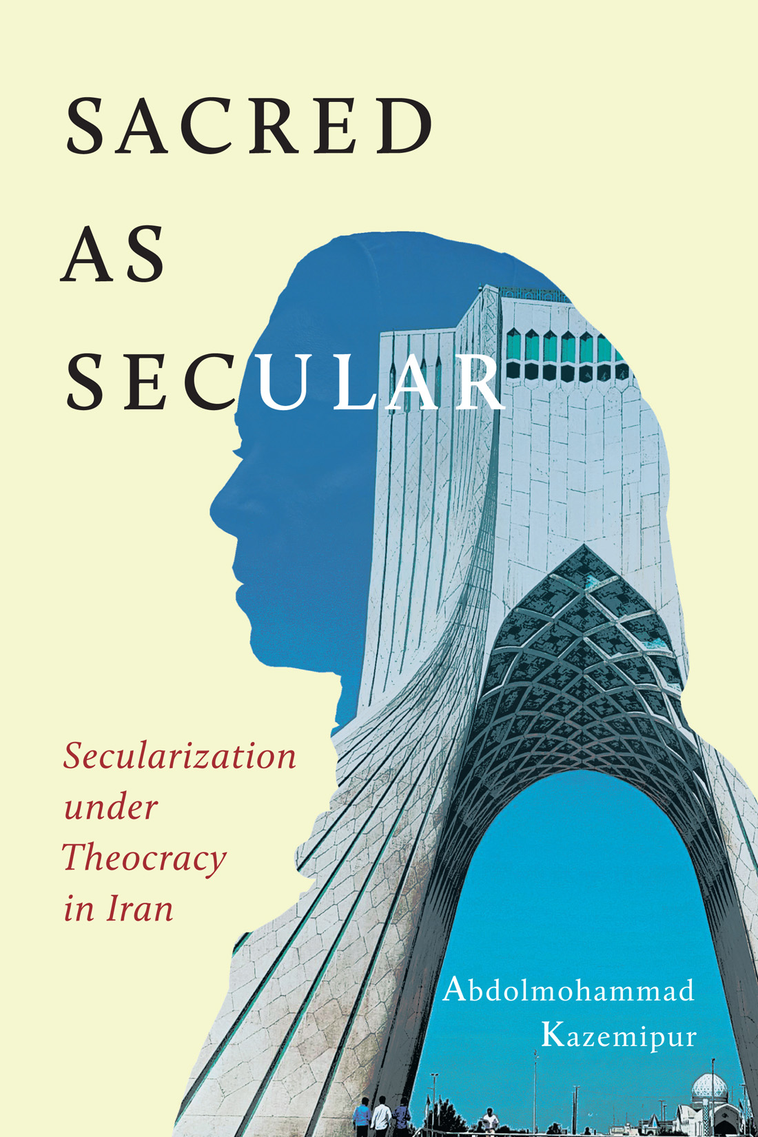 Sacred as Secular: Secularization under Theocracy in Iran (Volume 11 ...