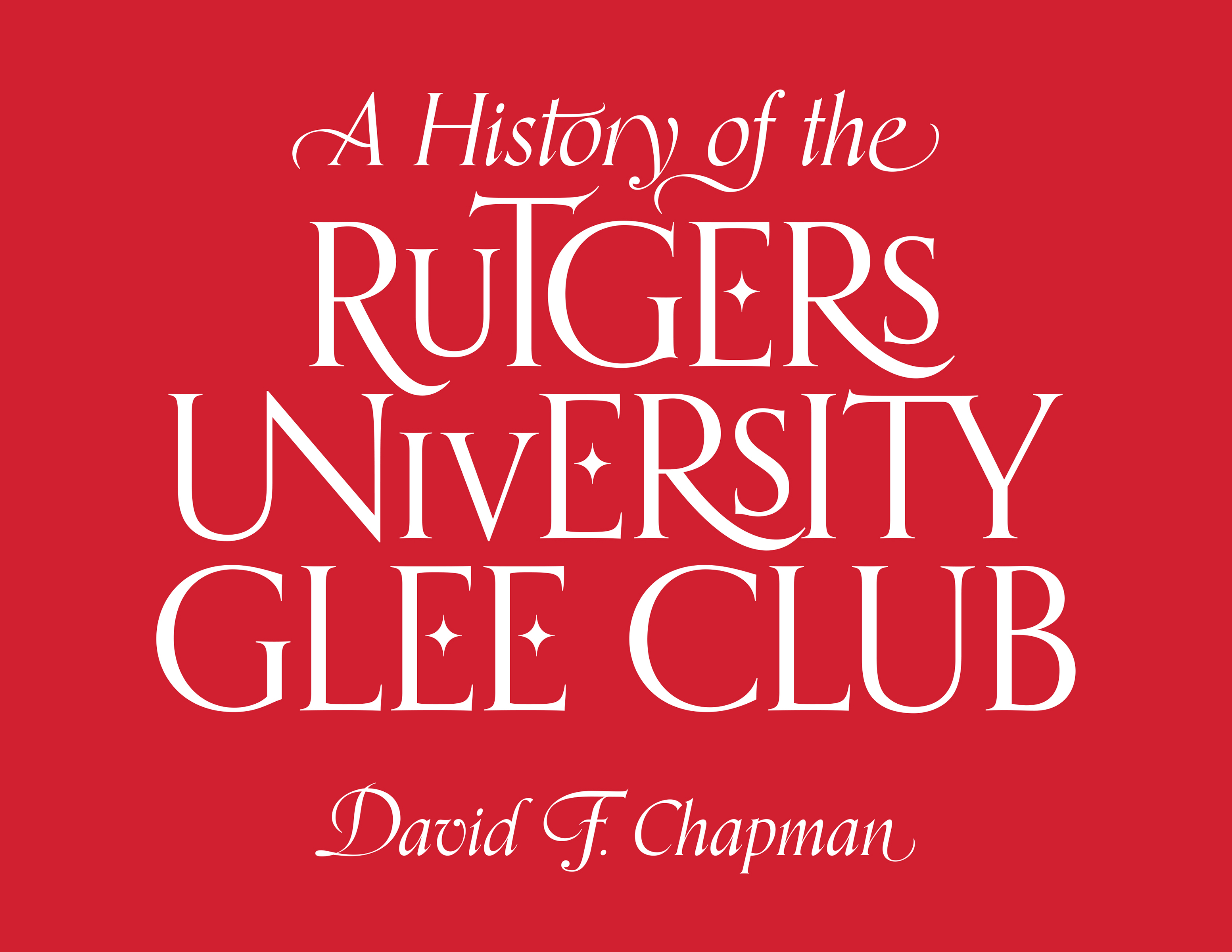 A History of the Rutgers University Glee Club by David F. Chapman ...