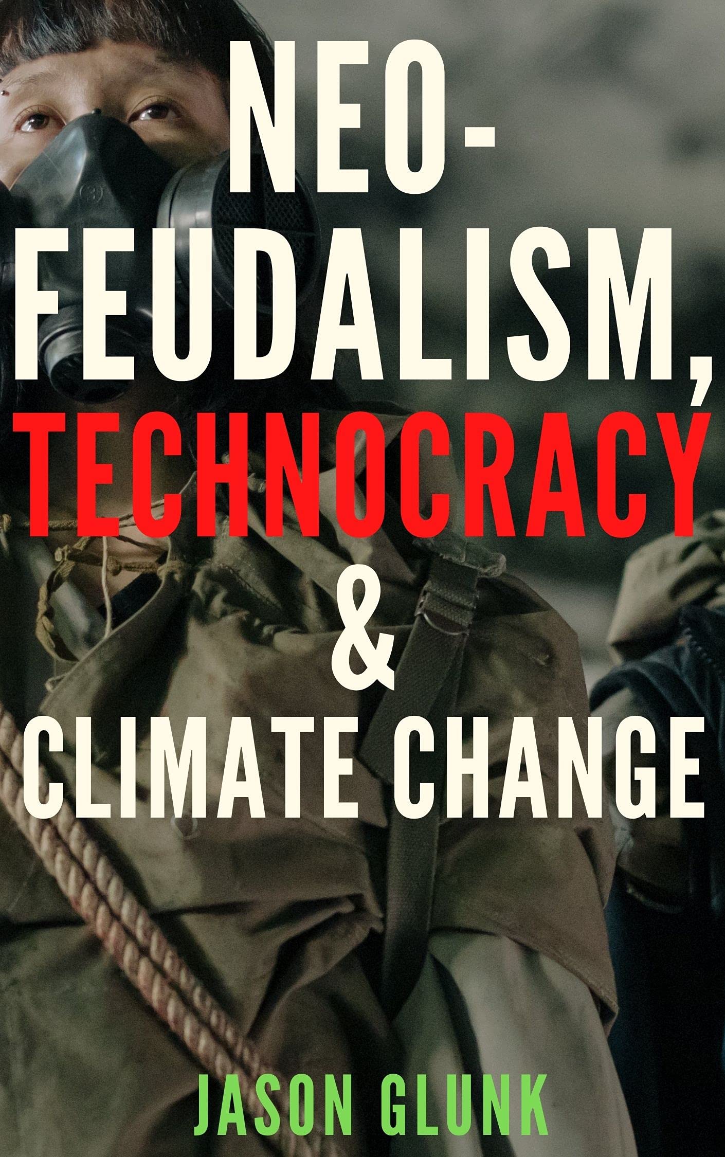 Neo-Feudalism, Technocracy & Climate Change by Jason Glunk | Goodreads