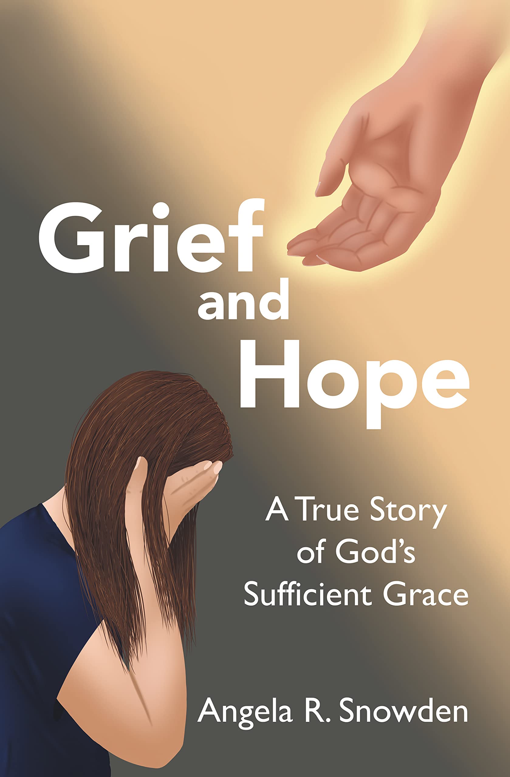 Grief and Hope: A True Story of God’s Sufficient Grace by Angela R ...