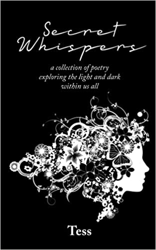 Secret Whispers: a collection of poetry exploring the light and dark ...