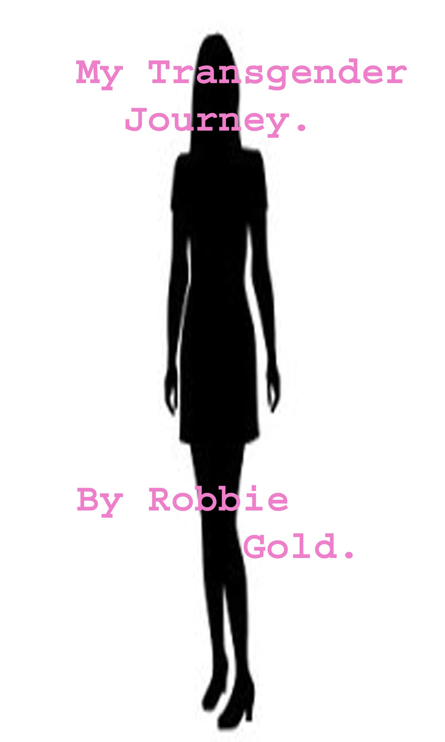 My Transgender Journey by Robbie Gold | Goodreads