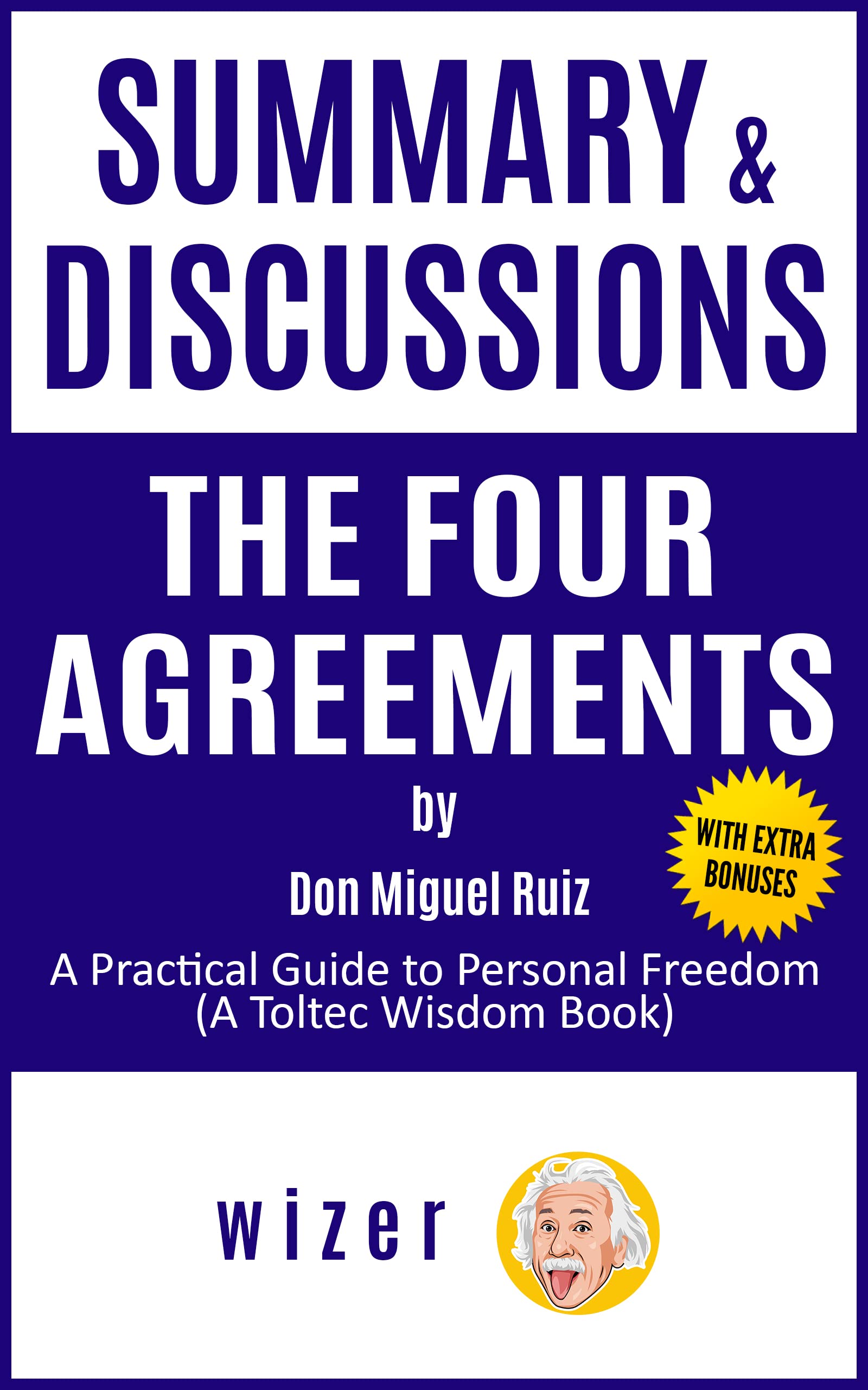 Summary and Discussions of The Four Agreements By Don Miguel Ruiz: A ...