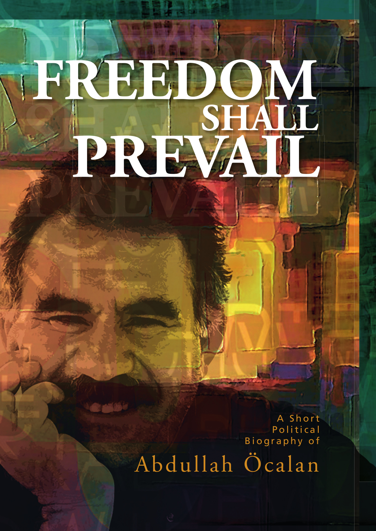 Freedom Shall Prevail: A Short Political Biography of Abdullah Öcalan ...