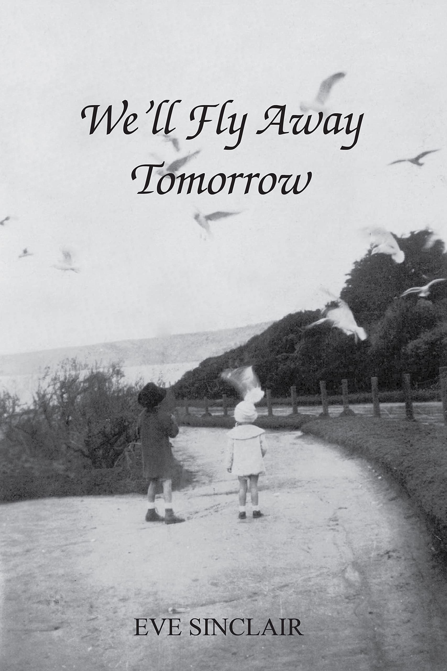 We'll Fly Away Tomorrow by Eve Sinclair | Goodreads