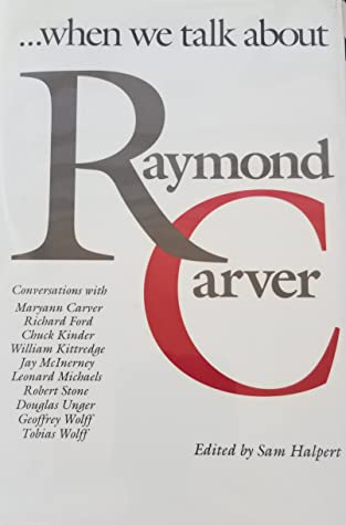 When We Talk About Raymond Carver by Sam Halpert | Goodreads