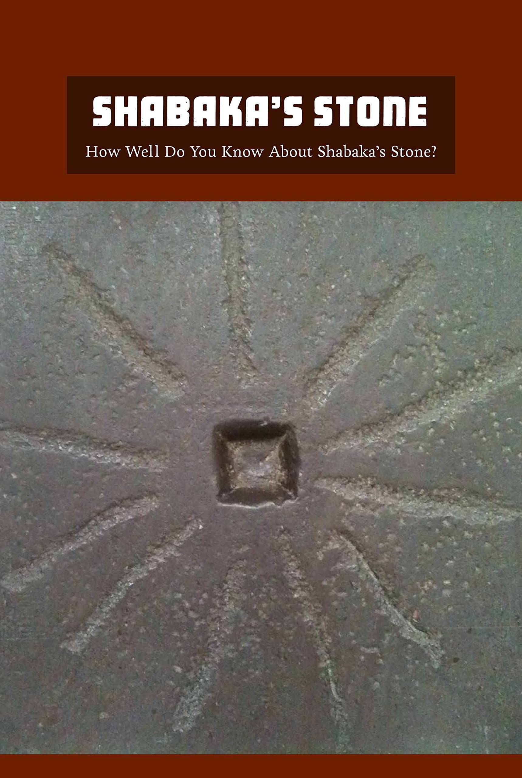 Shabaka’s Stone: How Well Do You Know About Shabaka’s Stone?: Knowledge ...