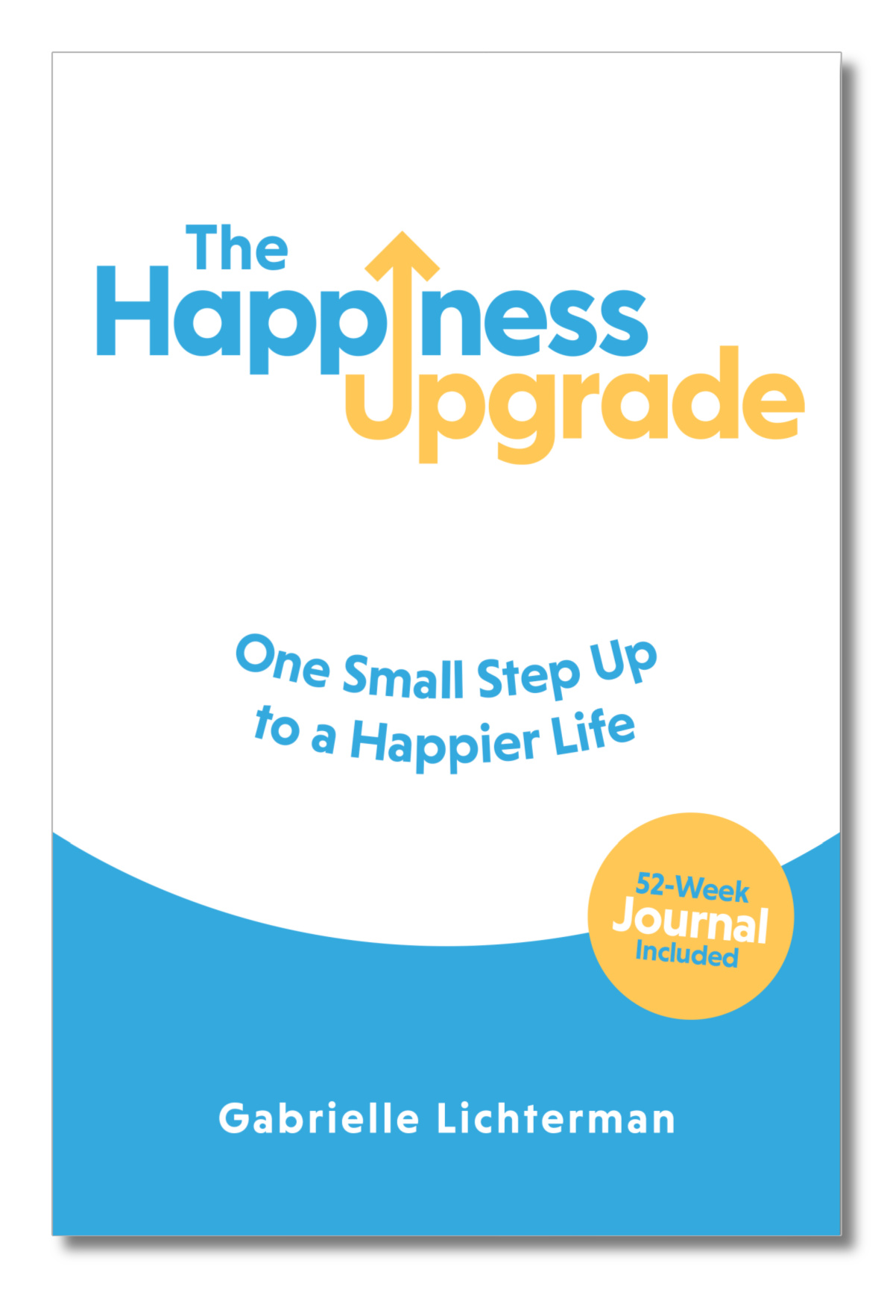The Happiness Upgrade: One Small Step Up to a Happier Life by Gabrielle ...