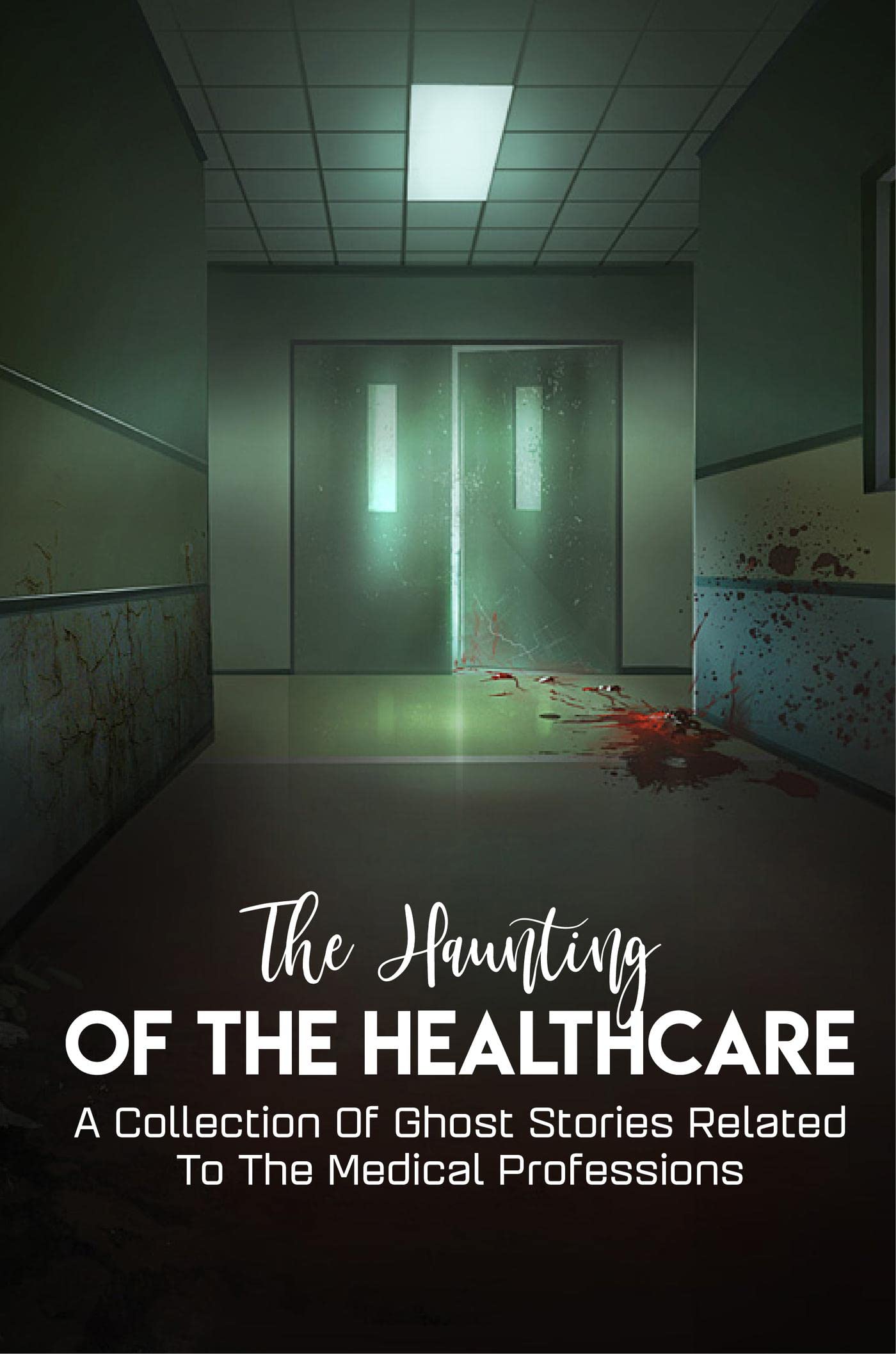 The Haunting Of The Healthcare: A Collection Of Ghost Stories Related ...