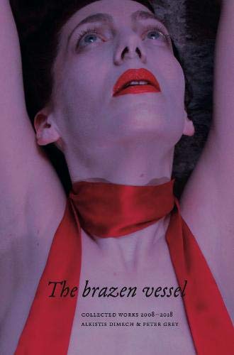 The Brazen Vessel: Collected Works 2008 - 2018 by Alkistis Dimech | Goodreads