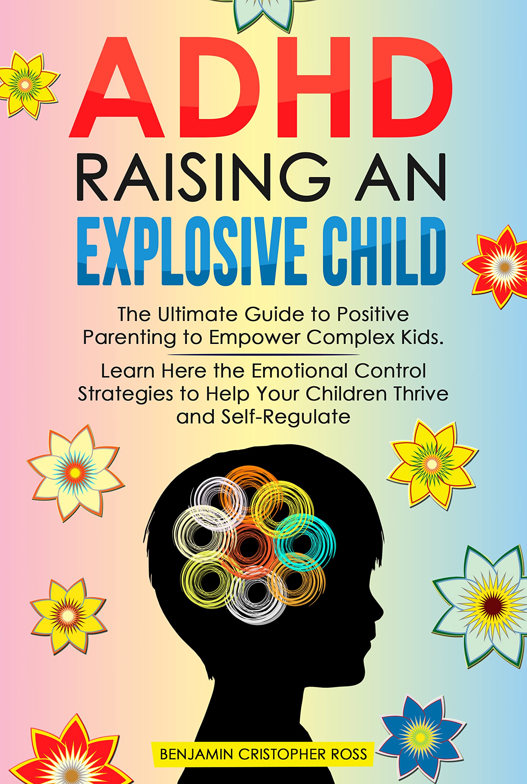 ADHD Raising an Explosive Child: The Ultimate Guide to Positive Parenting to Empower Complex ...