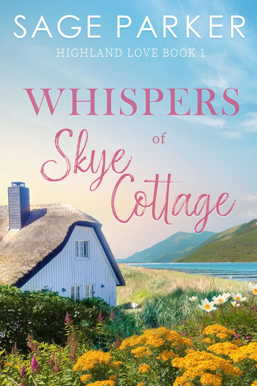 Whispers of Skye Cottage (Highland Love Series Book 1) by Sage Parker | Goodreads