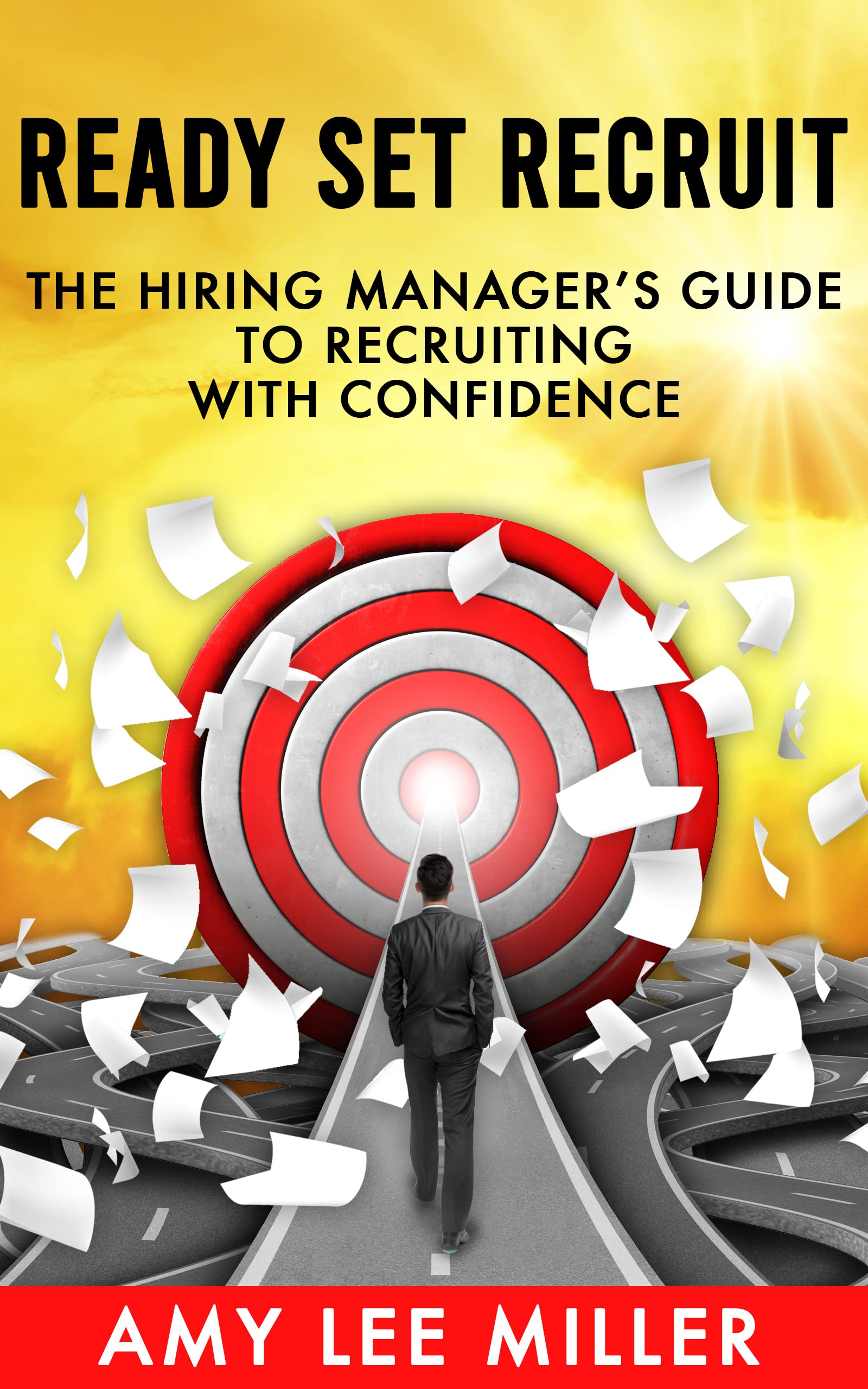 Ready Set Recruit: The Hiring Manager's Guide to Recruiting with ...