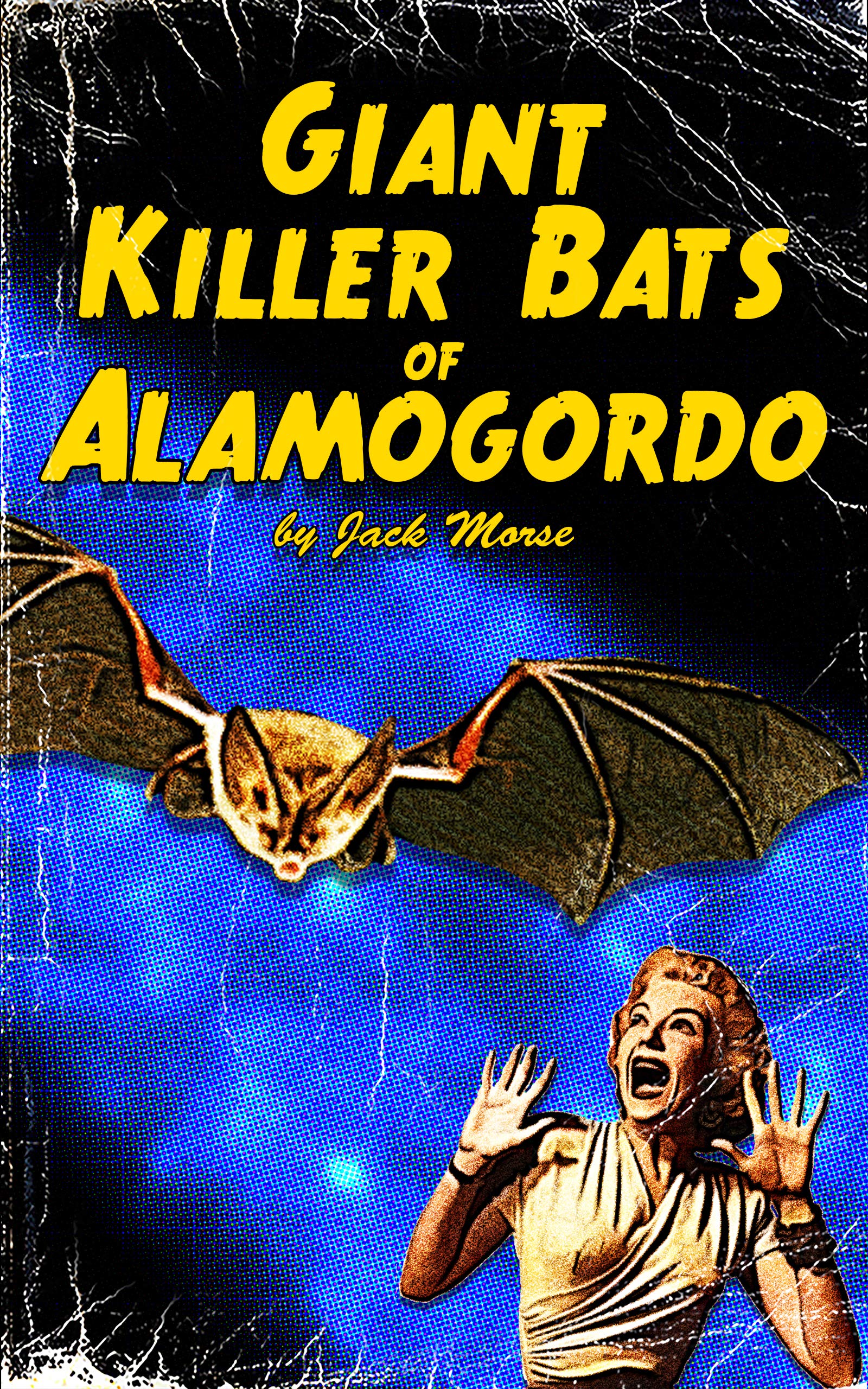 Giant Killer Bats of Alamogordo: A 1950s Pulp Horror Novel of Radioactive Mayhem by Jack Morse ...