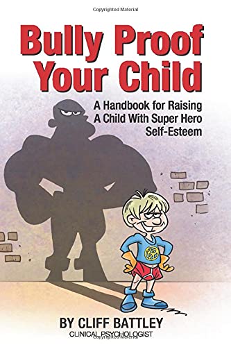 Bully Proof Your Child: A Handbook for Raising A Child With Super Hero ...