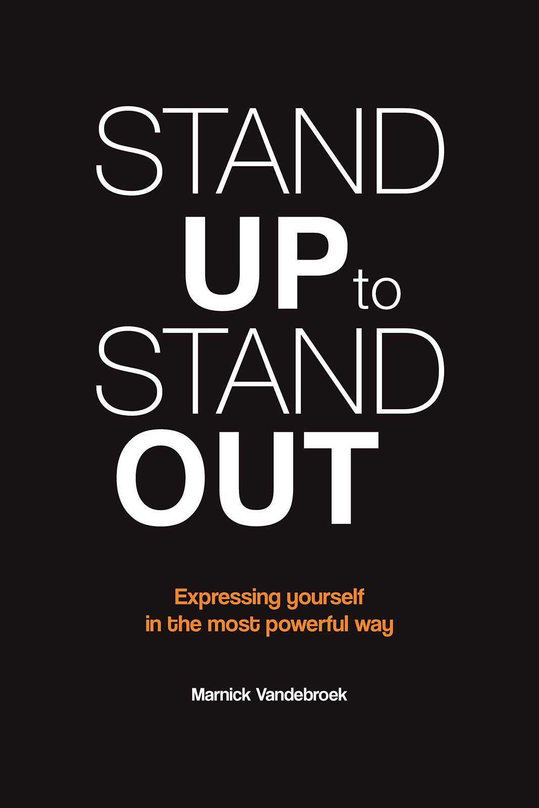 Stand Up to Stand Out: Expressing yourself in the most powerful way by ...