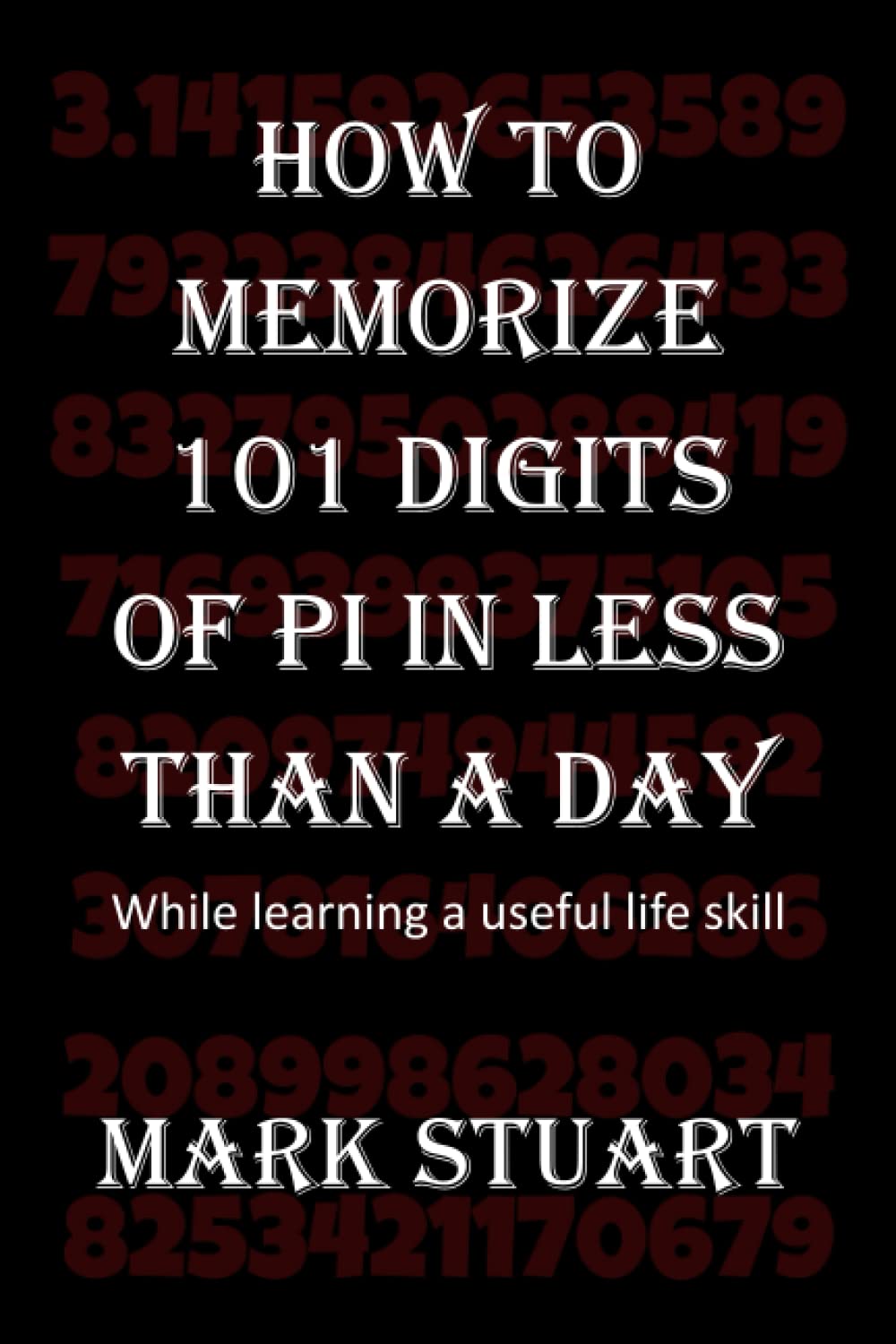 How To Memorize 101 Digits Of Pi In Less Than A Day: While Learning A ...