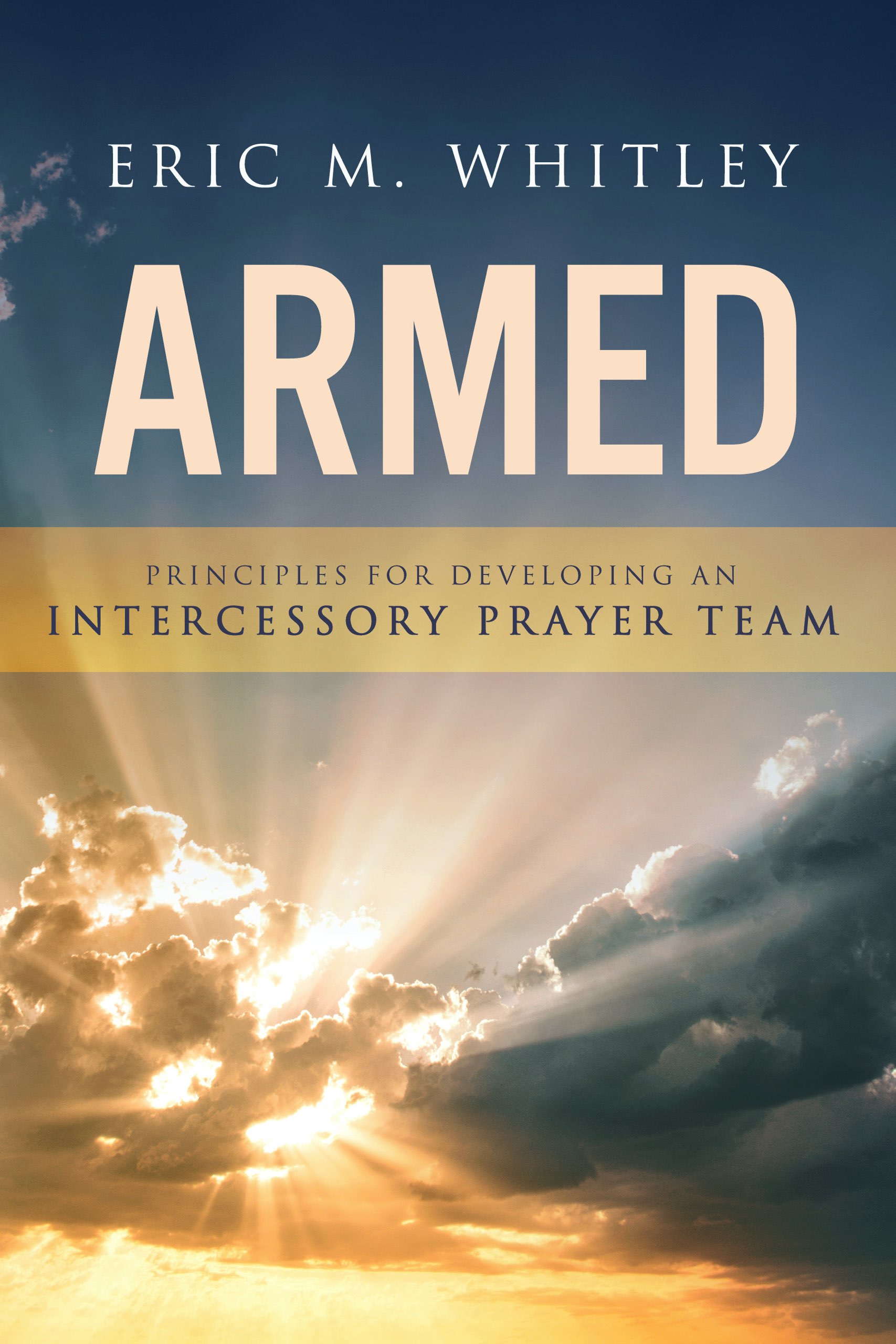 Armed: Principles for Developing an Intercessory Prayer Team by Eric M ...