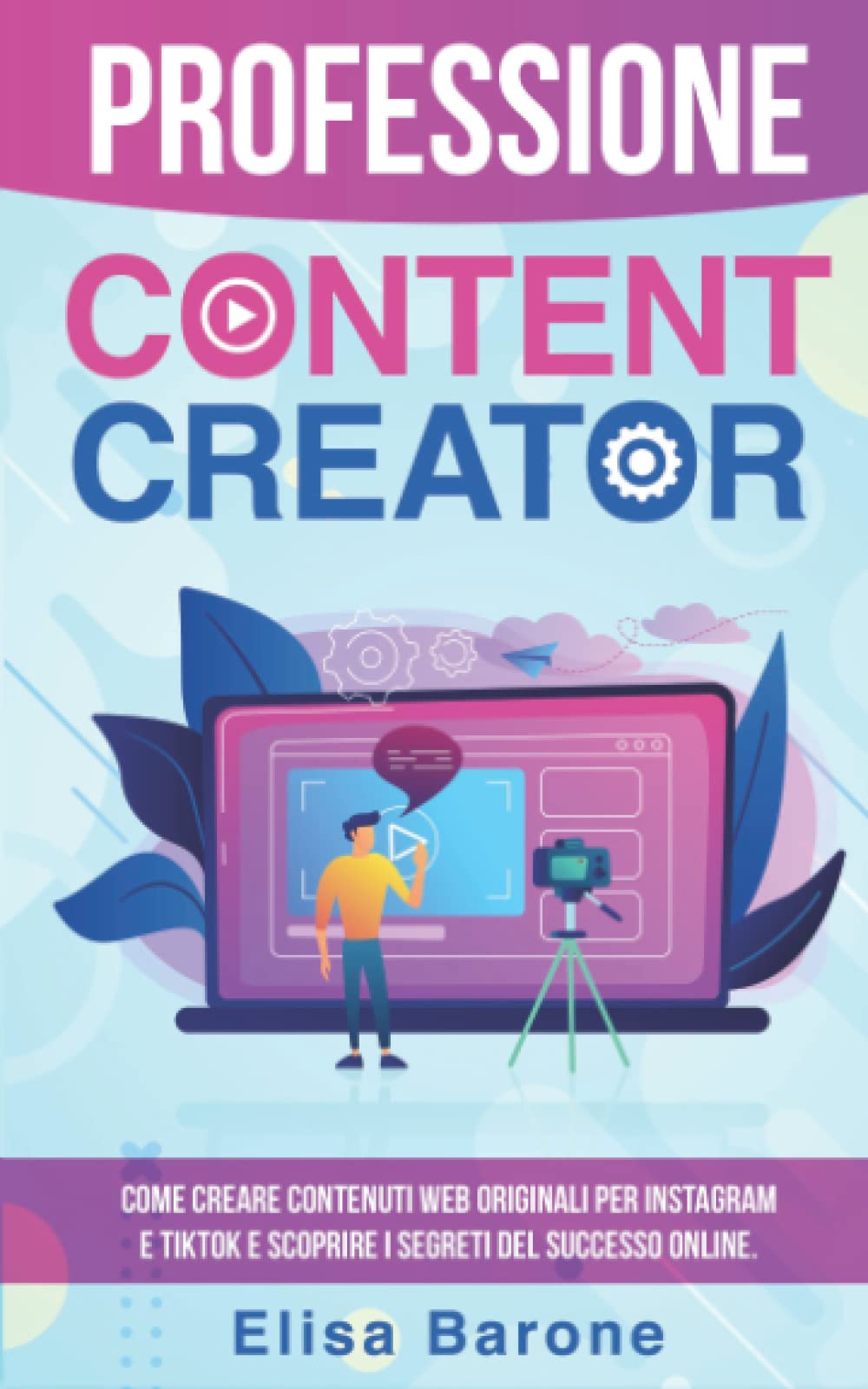 Professione Content Creator: Come creare Contenuti Web originali per ...