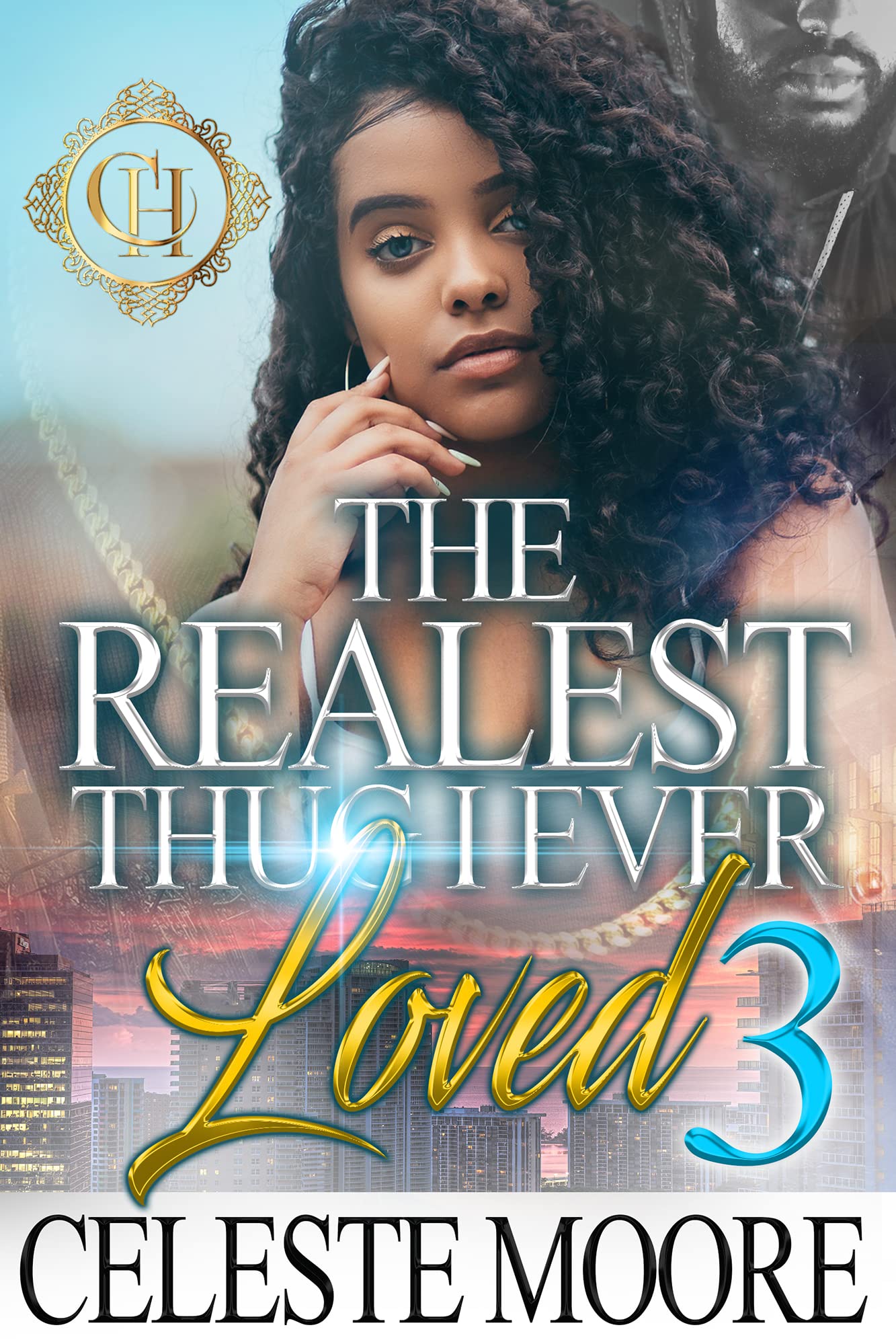 The Realest Thug I Ever Loved 3: An Urban Romance Finale by Celeste Moore | Goodreads