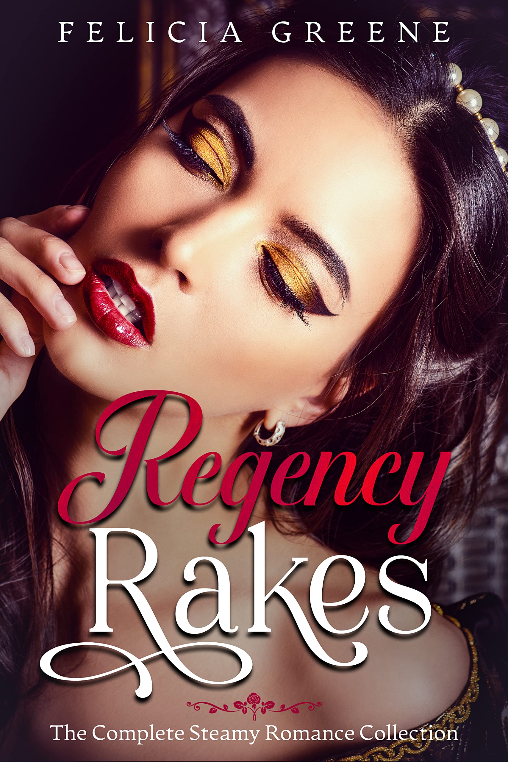 Regency Rakes: The Complete Steamy Romance Collection by Felicia Greene ...