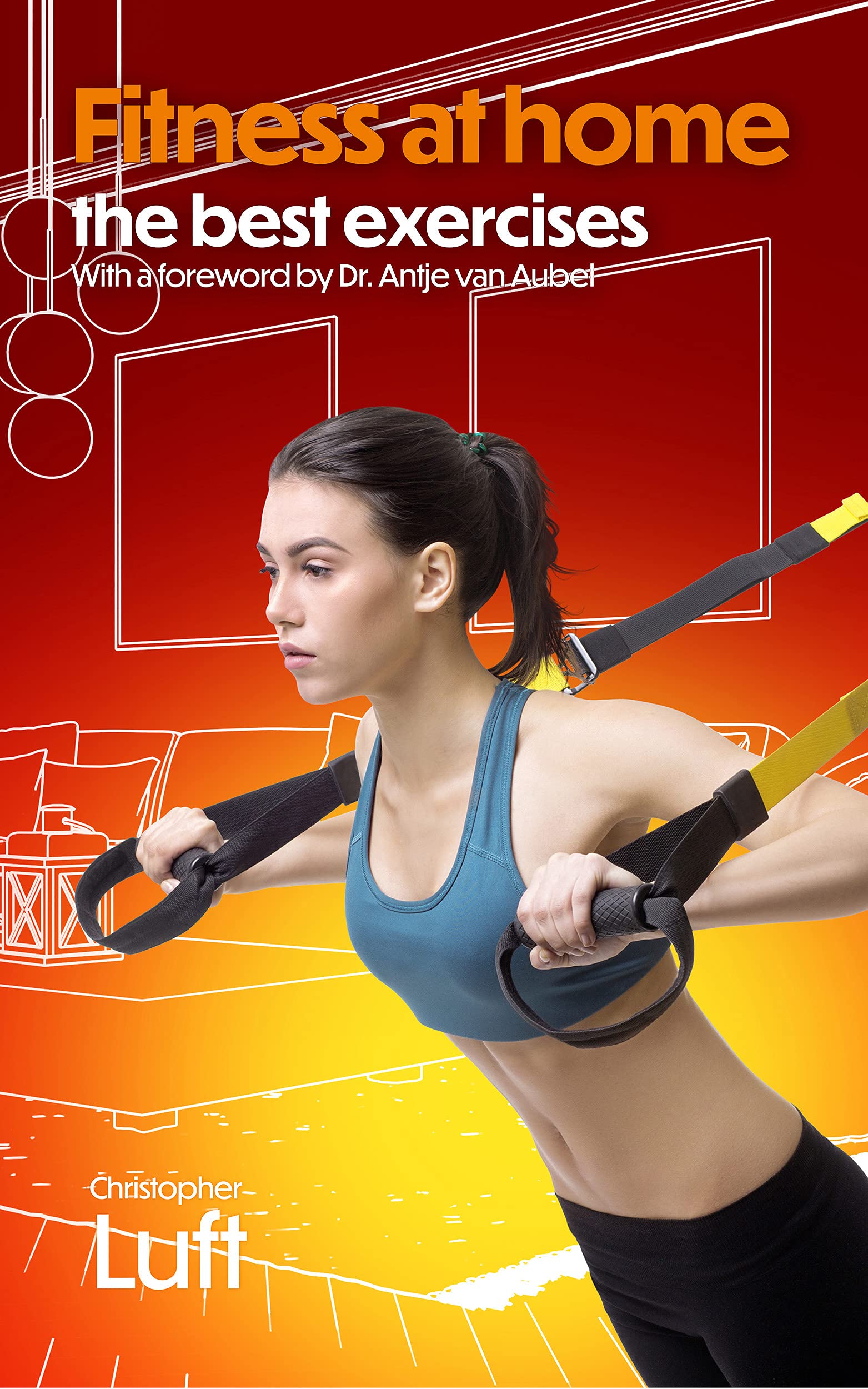 Fitness at home - the best exercises: With a foreword by Dr. Antje van ...