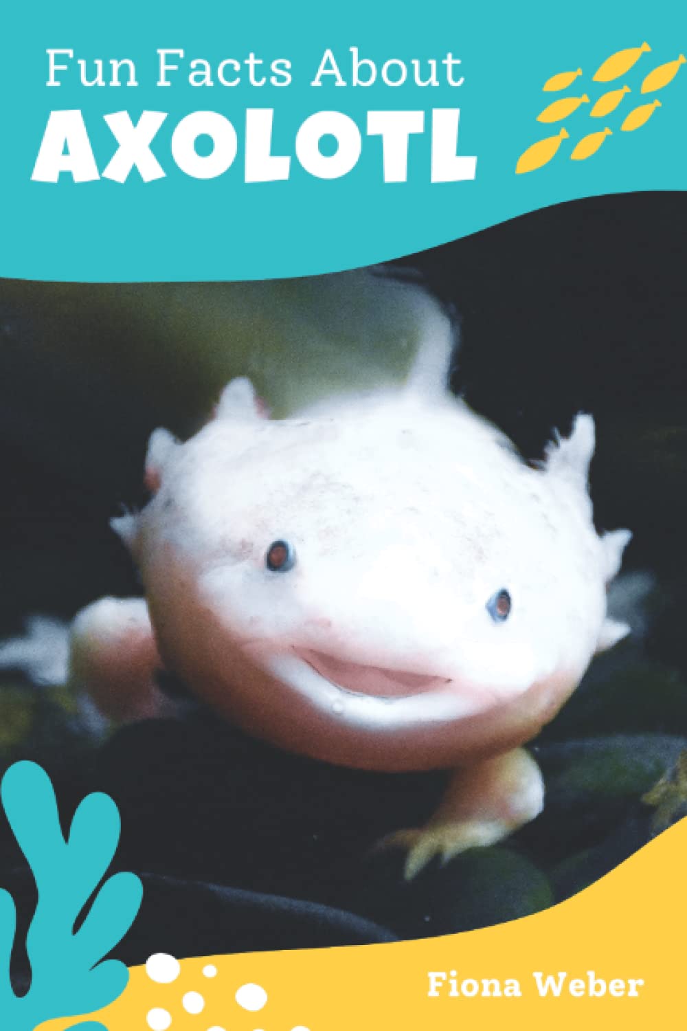 Fun Facts About Axolotl: 47 Frequently Asked Questions by Axolotl Pet ...