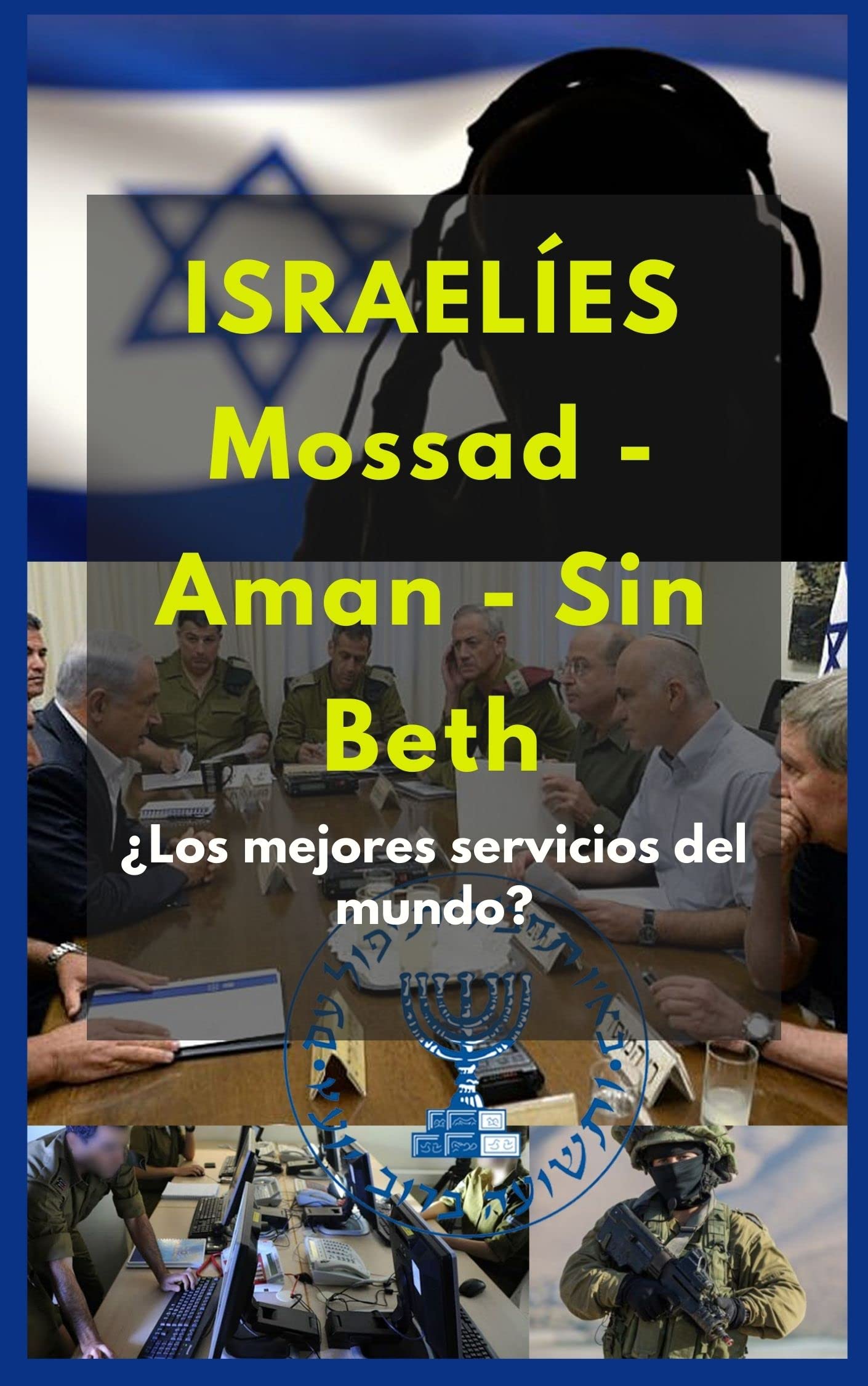 LOS SERVICIOS SECRETOS ISRAELÍES Mossad - Aman - Sin Beth ¿Los mejores ...