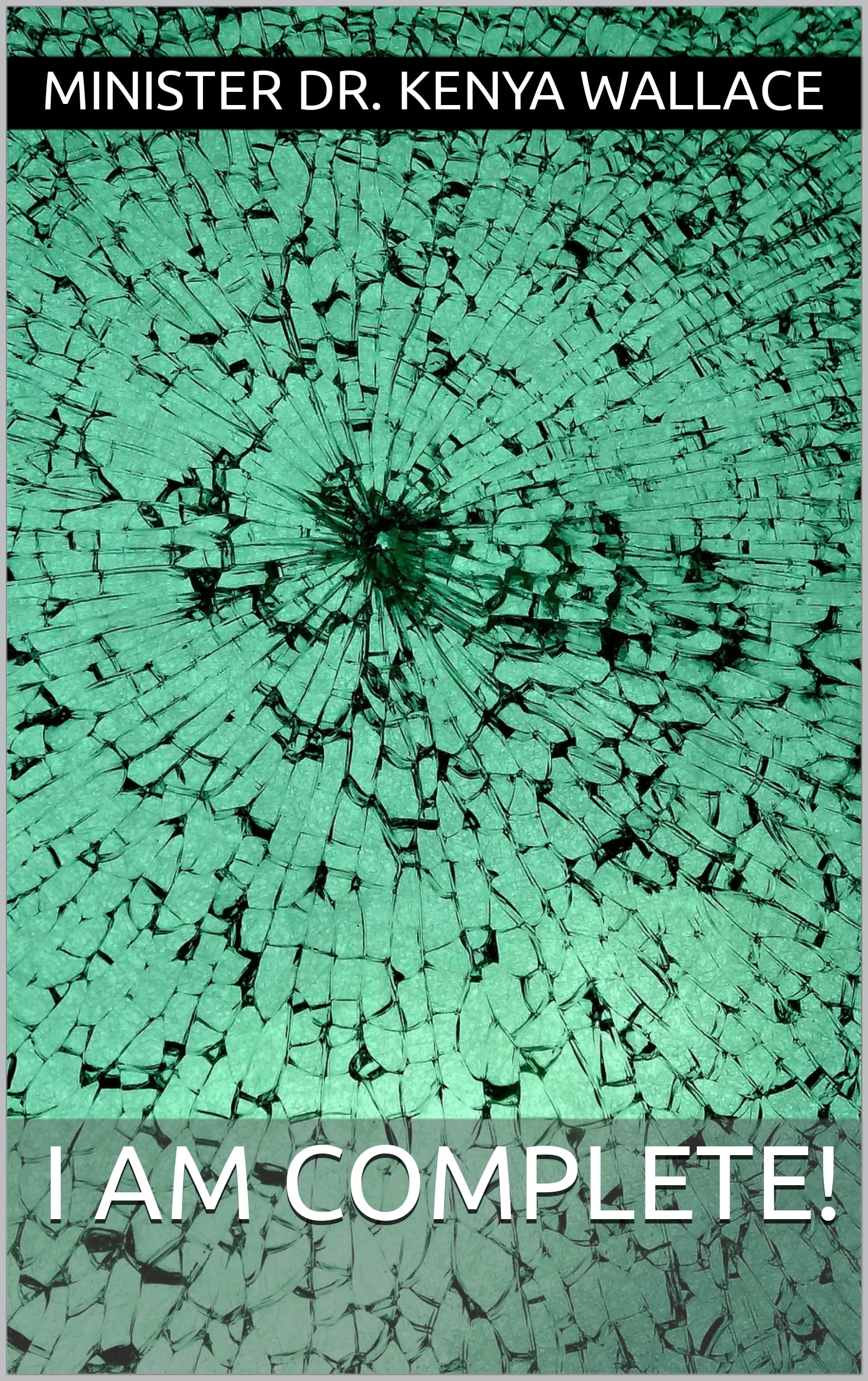 I AM COMPLETE! by MINISTER DR. KENYA WALLACE | Goodreads