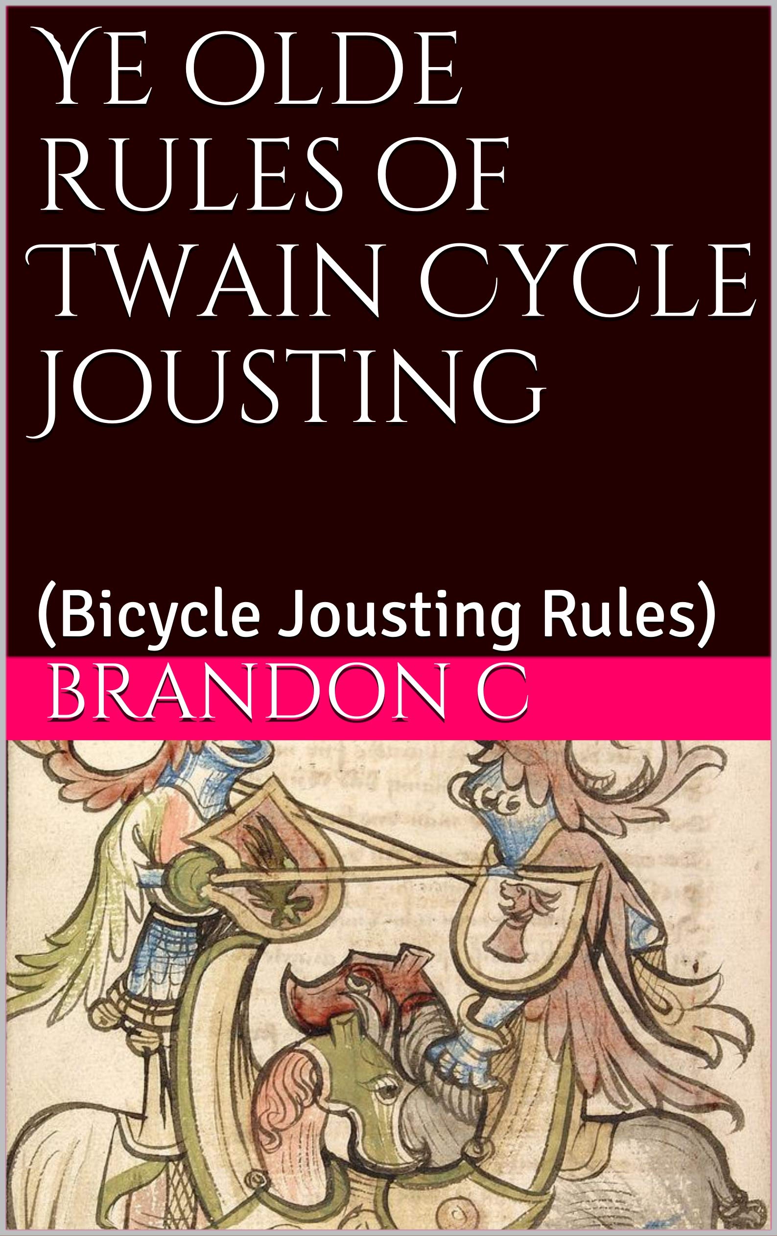 Ye olde rules of Twain Cycle Jousting: by Brandon C | Goodreads