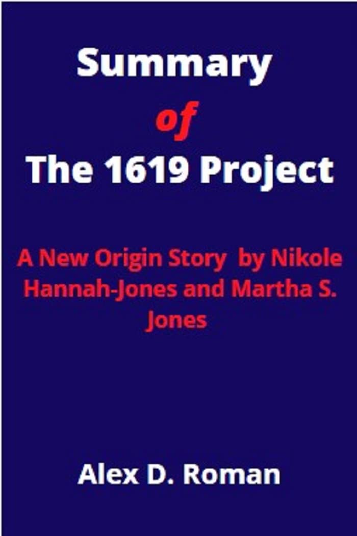 Summary of The 1619 Project: A New Origin Story by Nikole Hannah-Jones ...