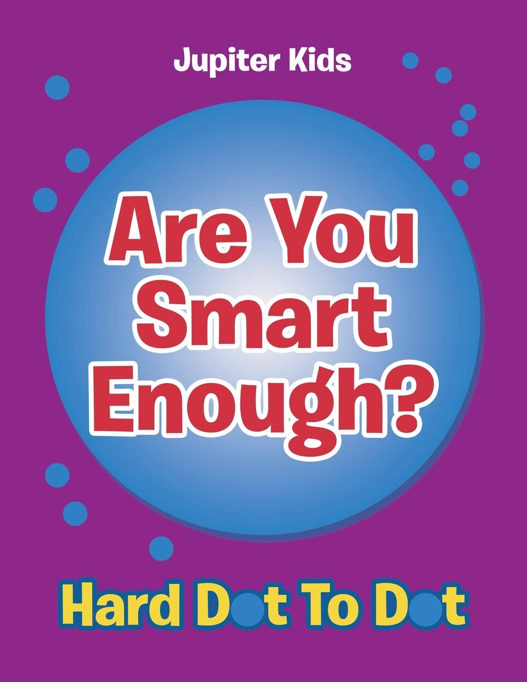 Are You Smart Enough Hard Dot To Dot By Jupiter Kids Goodreads are-you-smart-enough-hard-dot-to-dot-by-jupiter-kids-goodreads