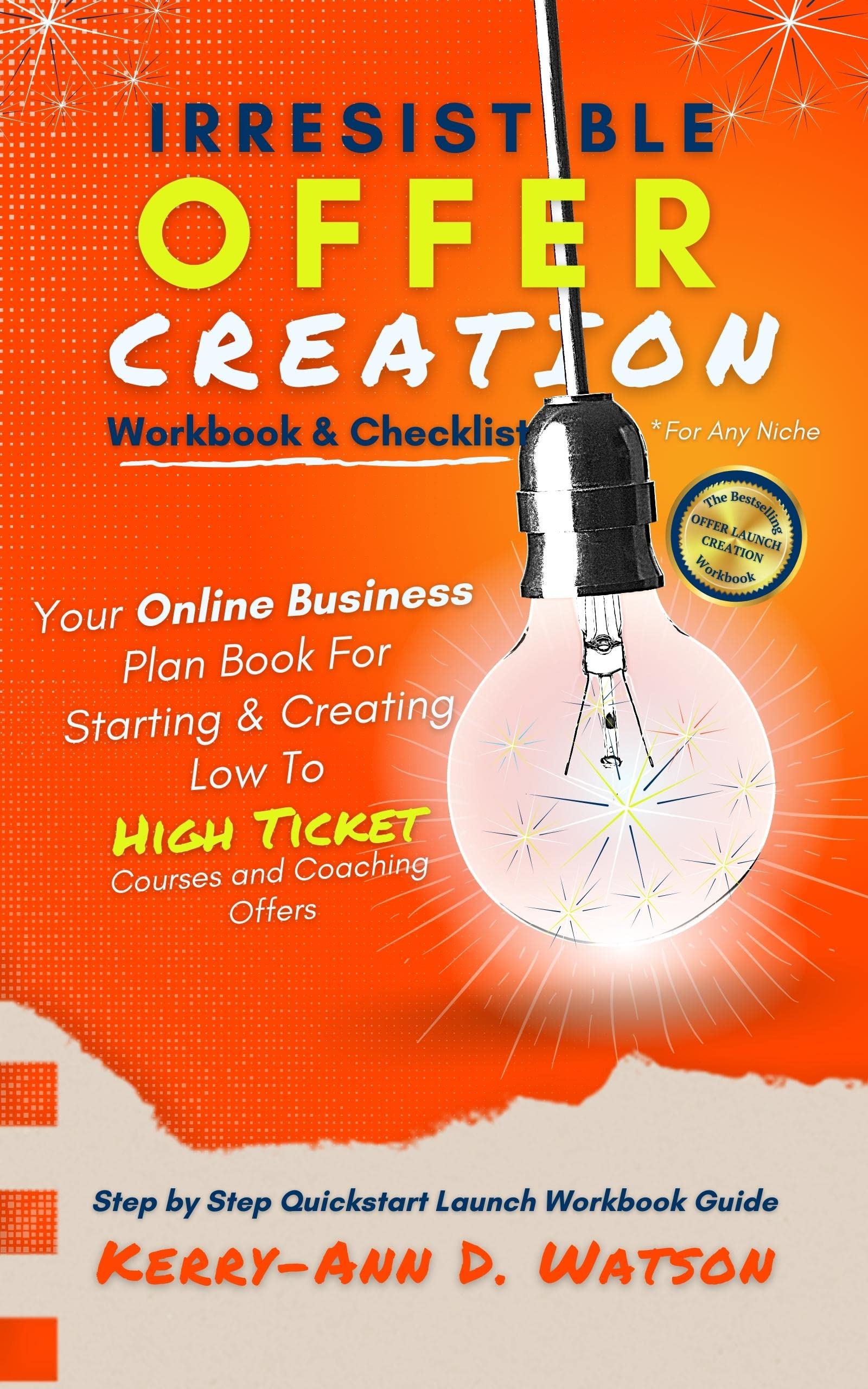 Irresistible OFFER Creation Workbook & Checklist: Online Business Plan Book For Starting Low To ...
