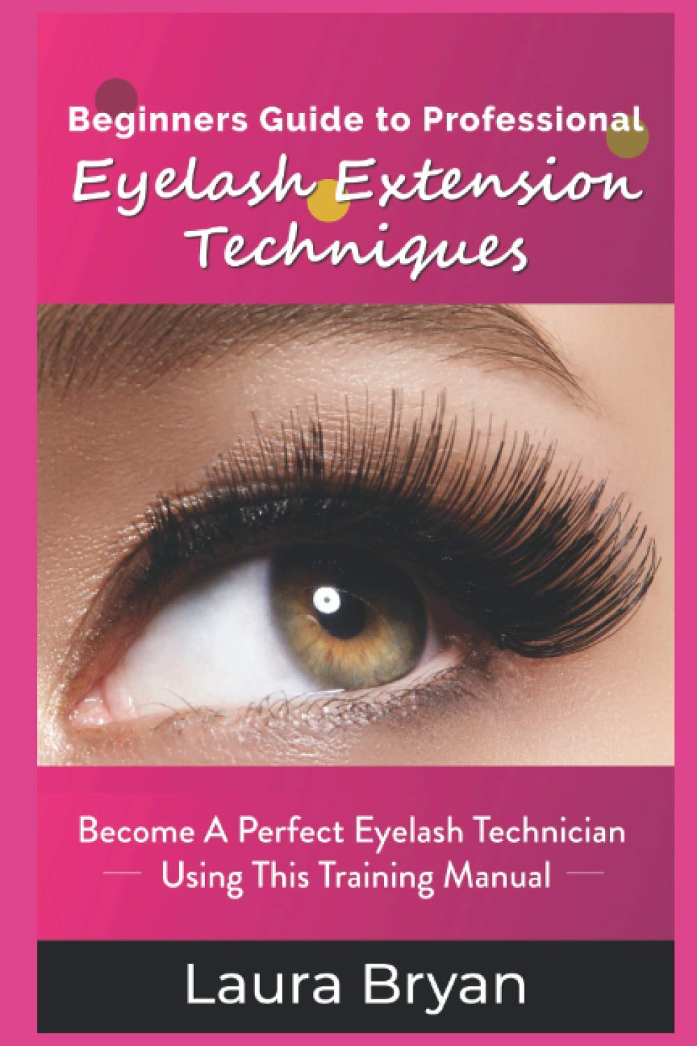 Beginners Guide to Professional Eyelash Extension Techniques: Become a ...