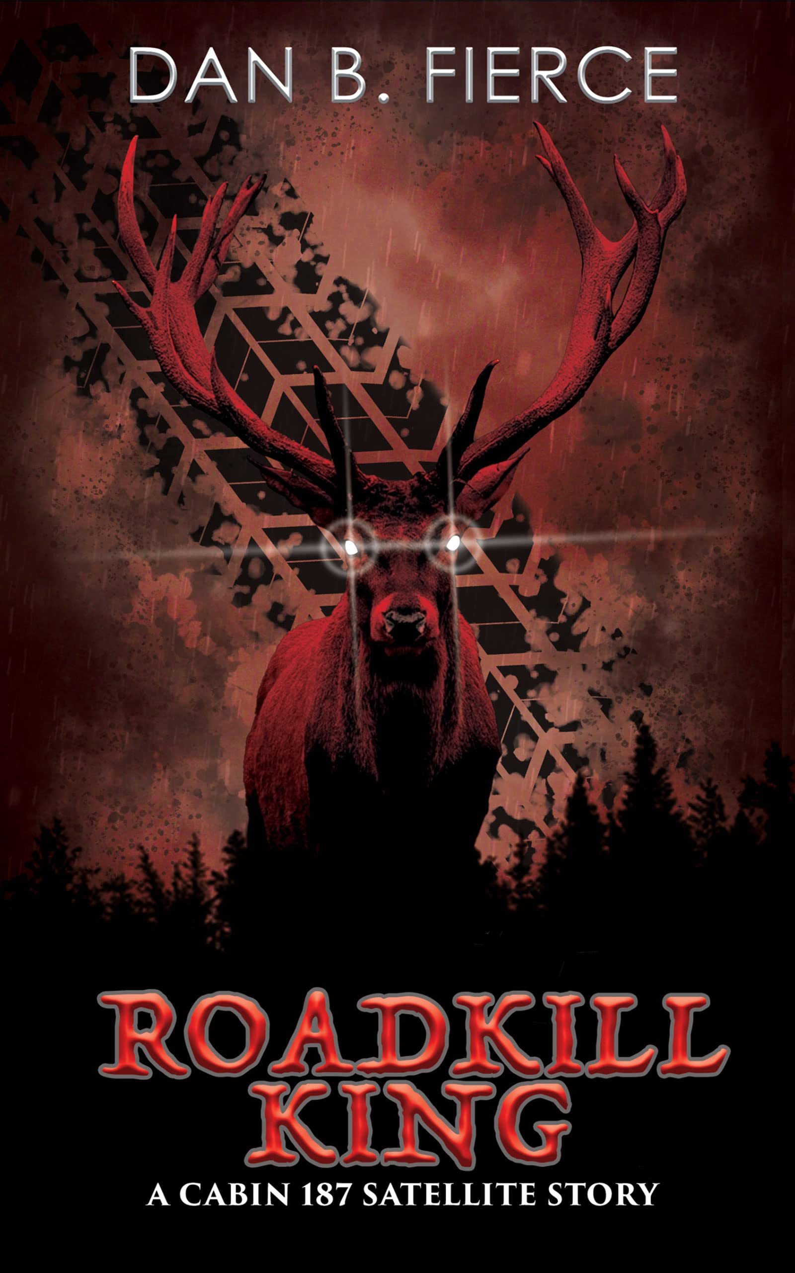 Roadkill King: A Cabin 187 Satellite Story by Dan B. Fierce | Goodreads