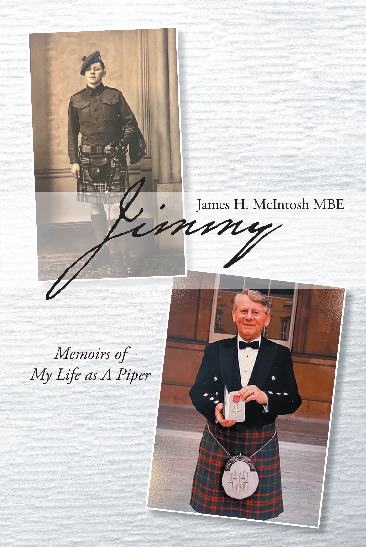 Jimmy: Memoirs of My Life as A Piper by James H. Mcintosh MBE | Goodreads