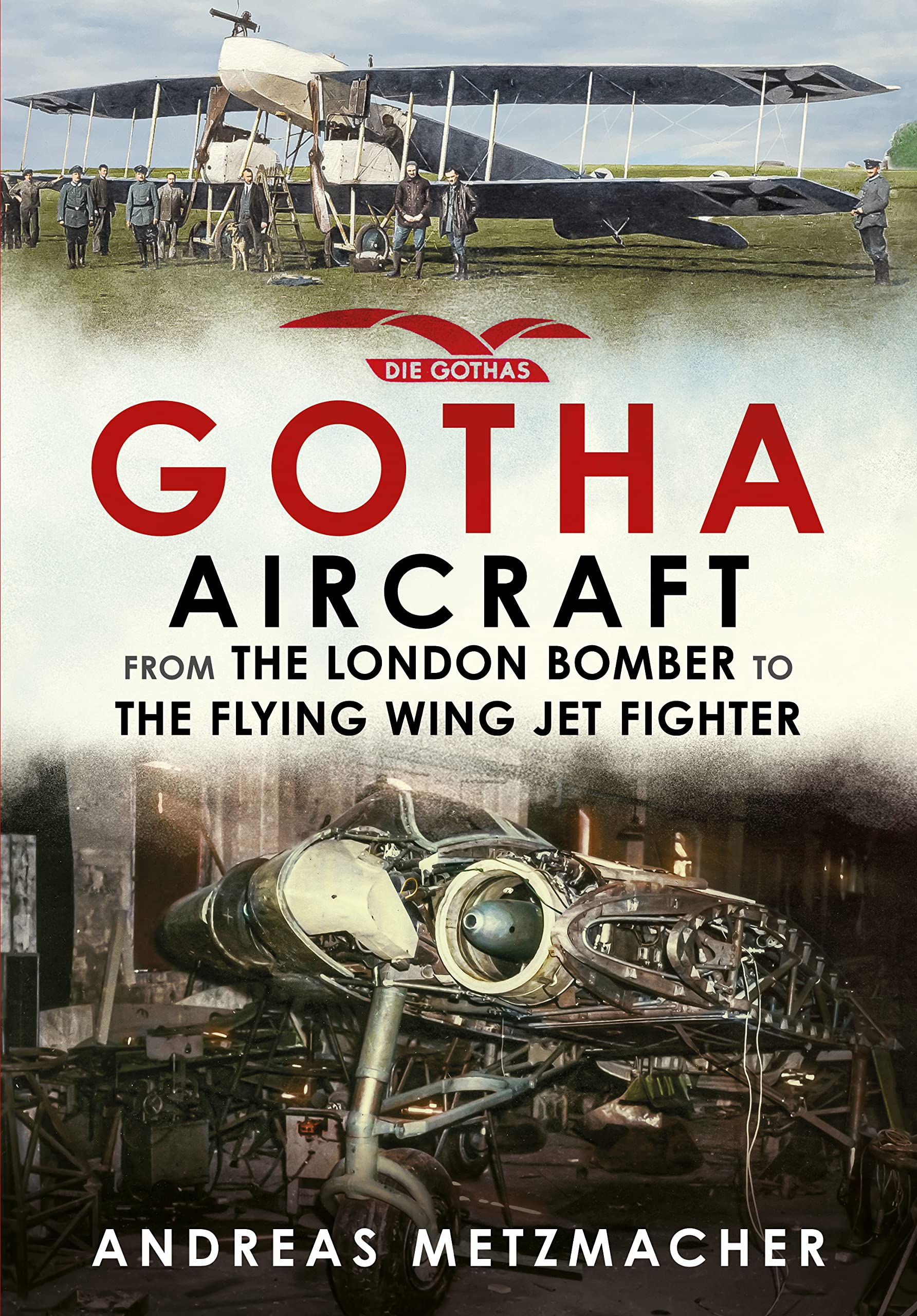 Gotha Aircraft: From the London Bomber to the Flying Wing Jet Fighter ...