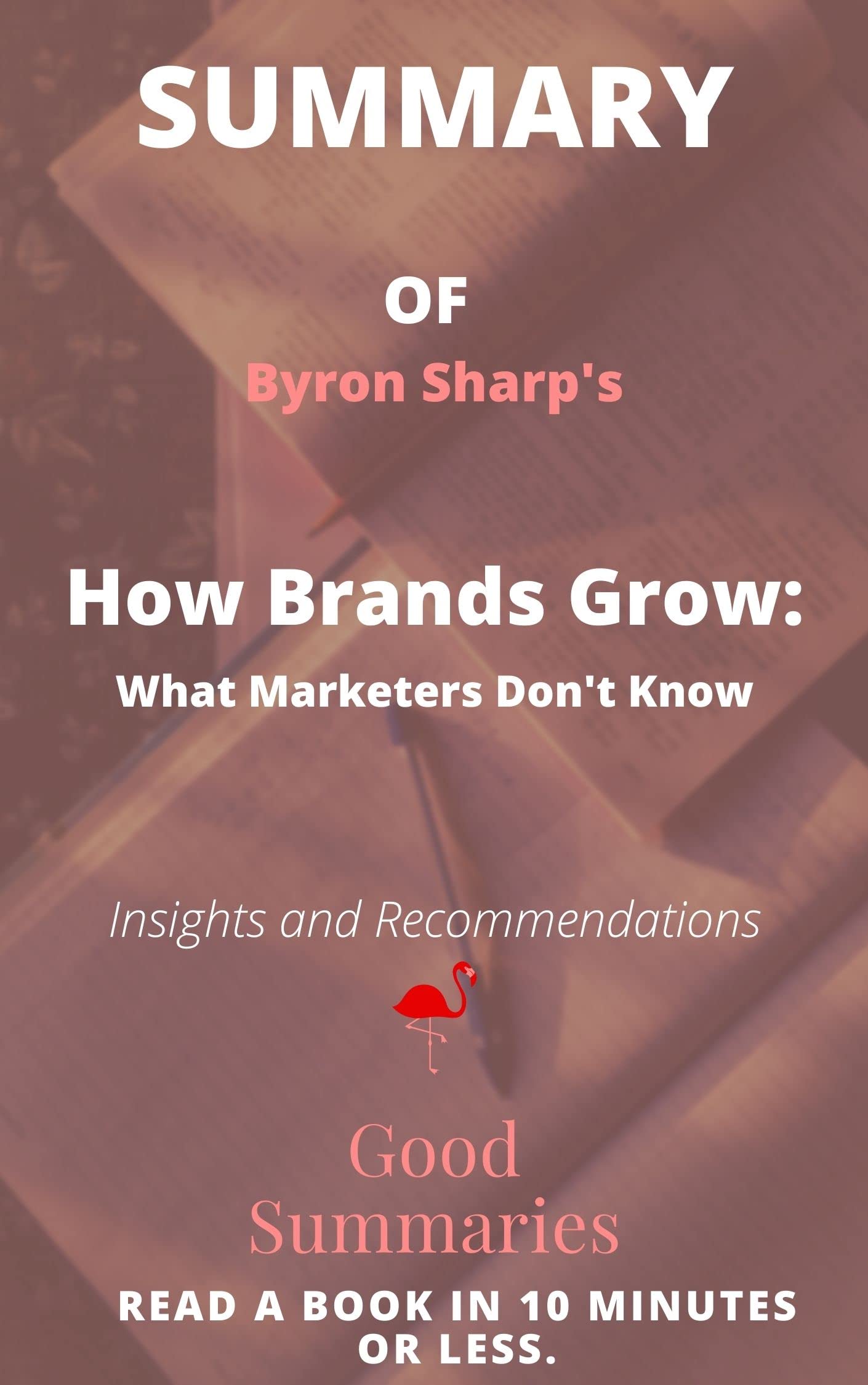 Summary of Byron Sharp's Book: How Brands Grow: What Marketers Don't ...
