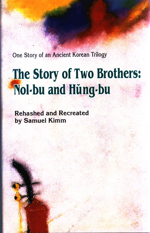 The story of two brothers, Nol-bu and Hŭng-bu: One story of an ancient ...