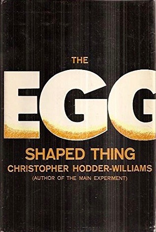 The Egg-Shaped Thing by Christopher Hodder-Williams | Goodreads