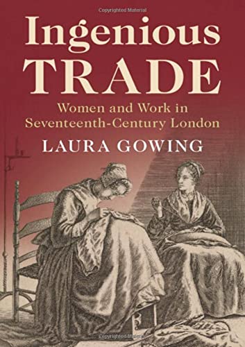 Ingenious Trade: Women and Work in Seventeenth-Century London by Laura ...